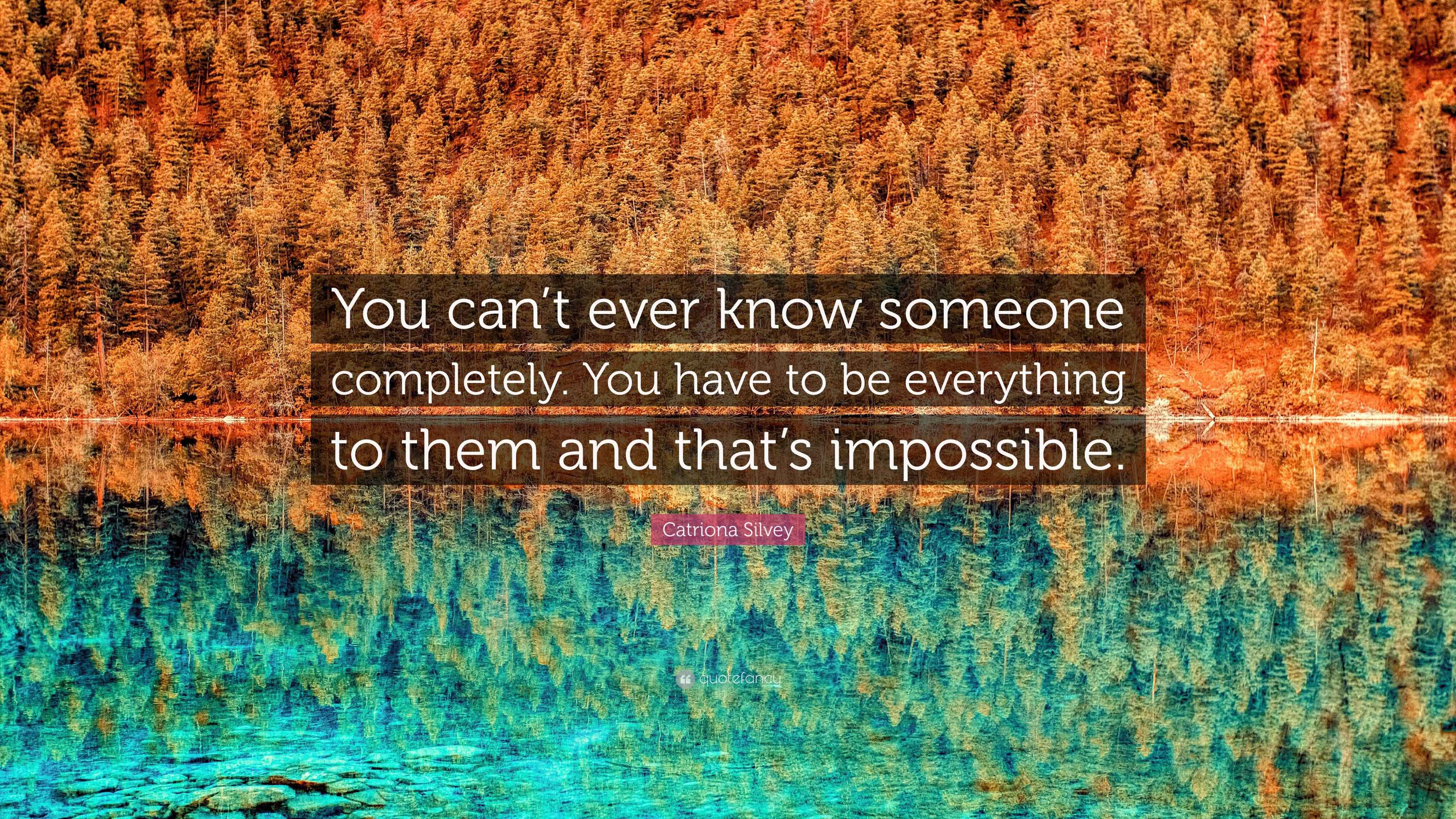 Catriona Silvey Quote: “You can’t ever know someone completely. You ...