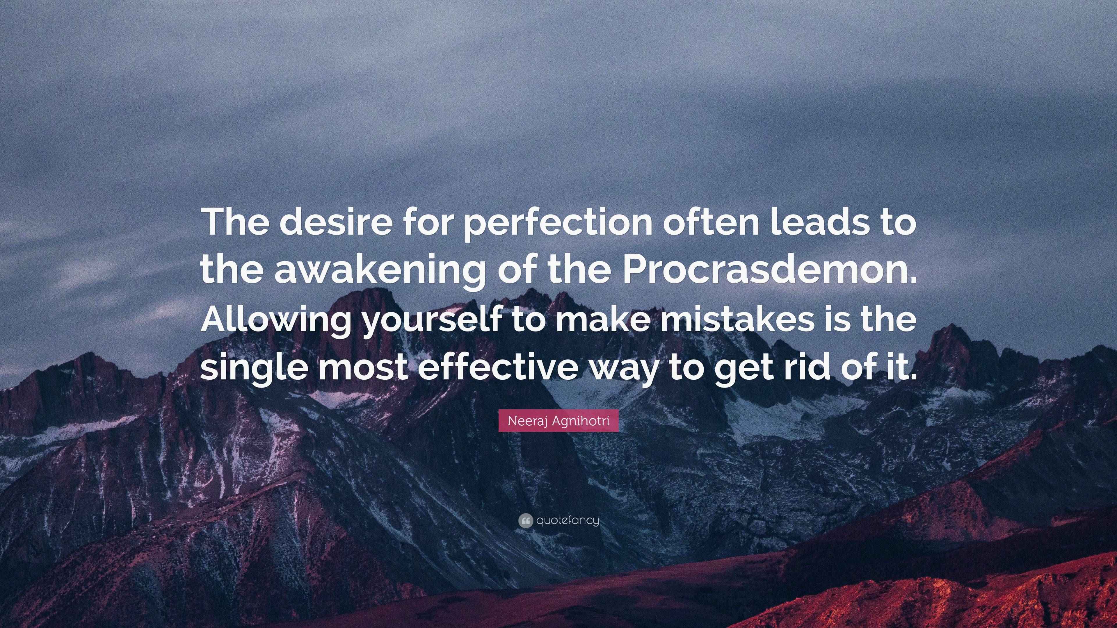Neeraj Agnihotri Quote: “The desire for perfection often leads to the ...