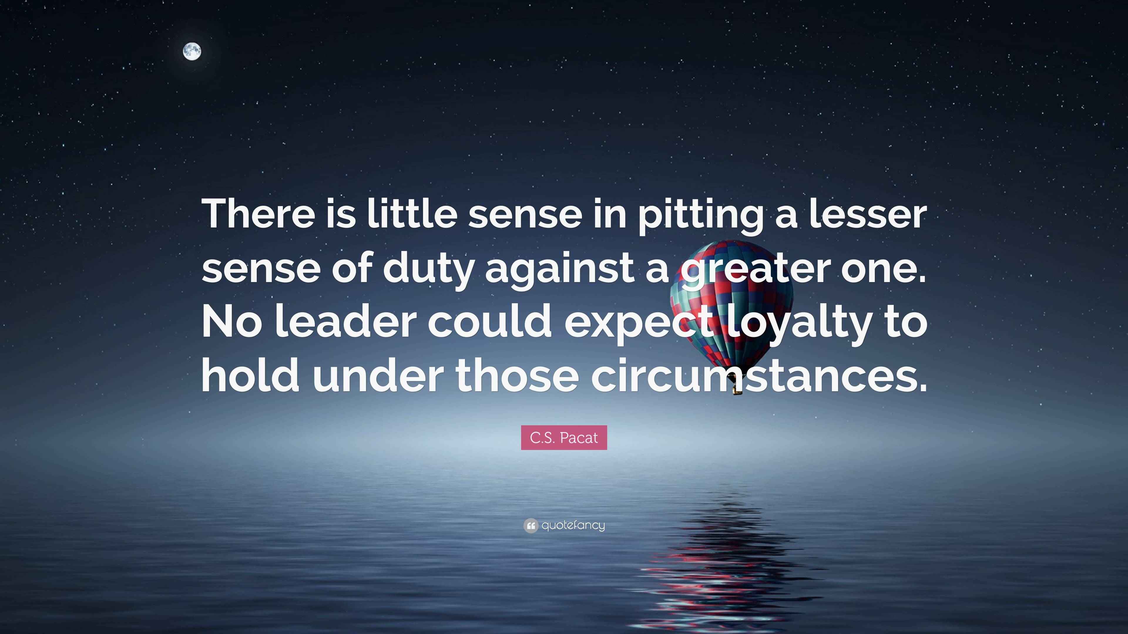 C.S. Pacat Quote: “There is little sense in pitting a lesser sense of ...