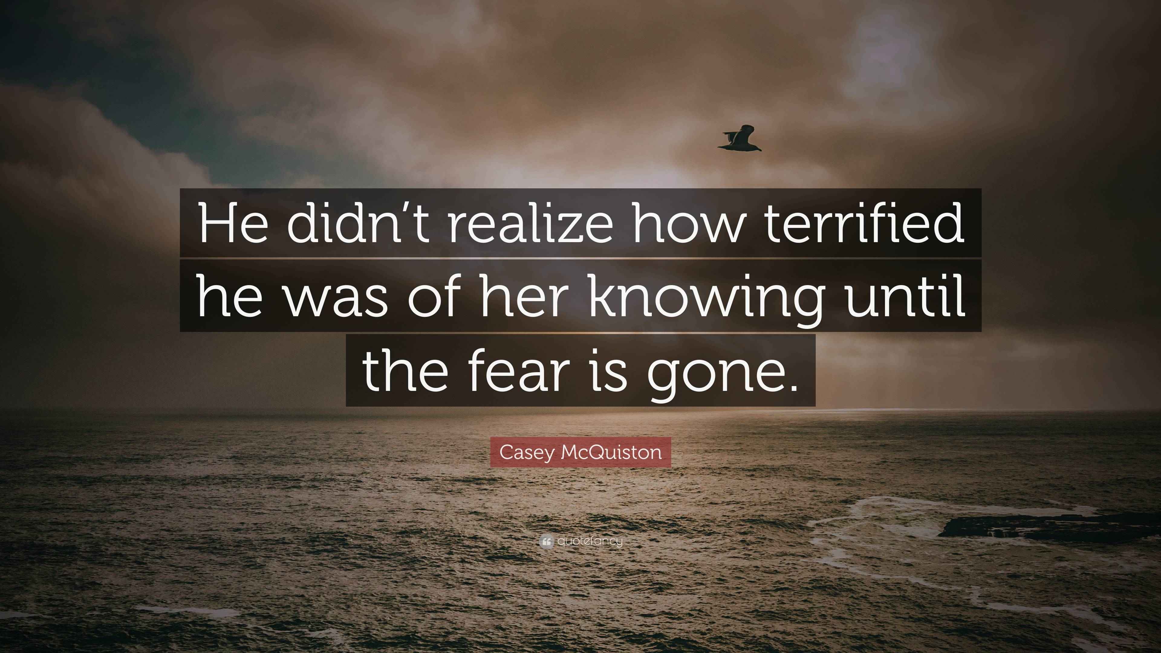 Casey McQuiston Quote: “He didn’t realize how terrified he was of her ...
