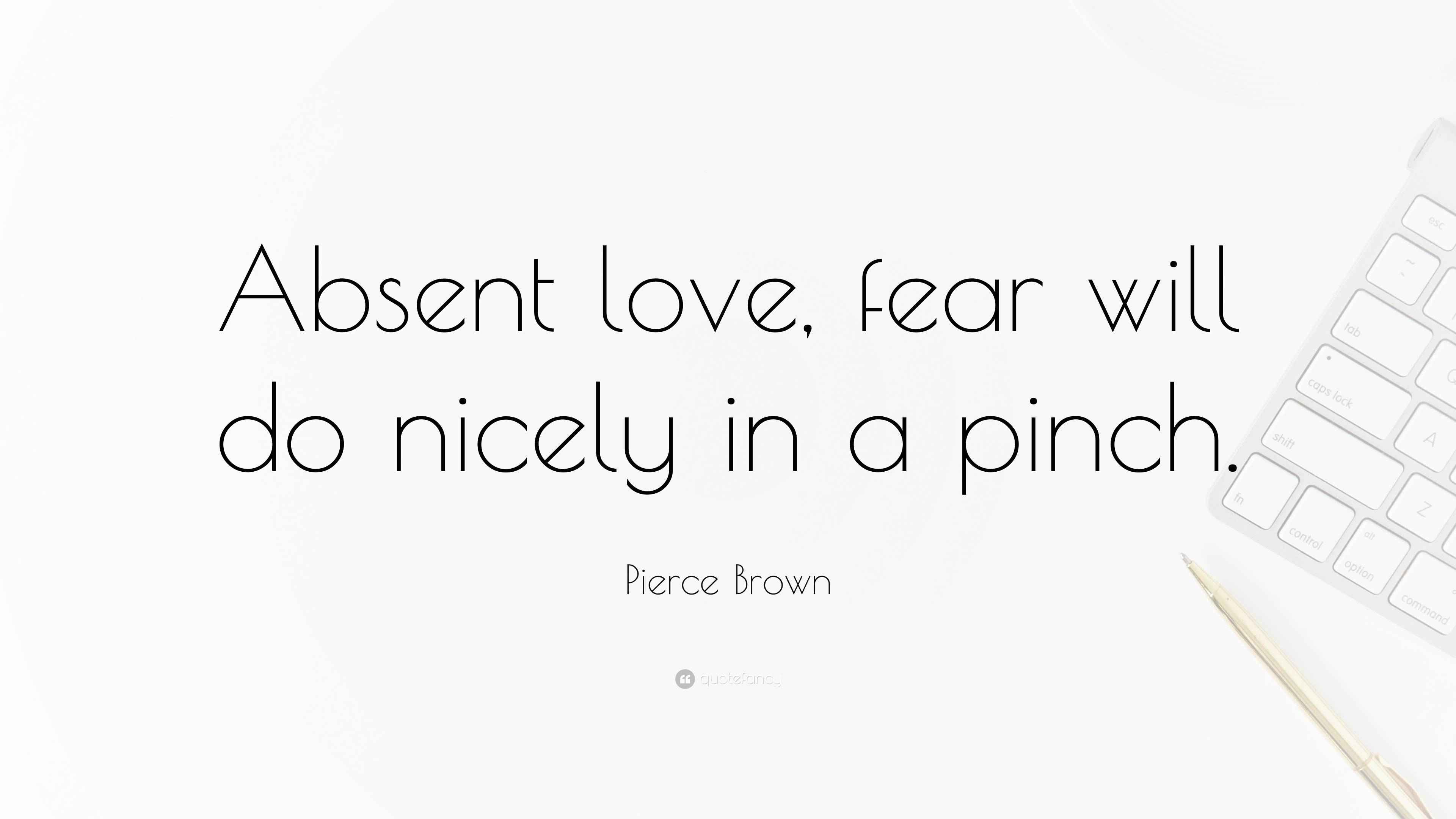 Pierce Brown Quote: “Absent love, fear will do nicely in a pinch.”