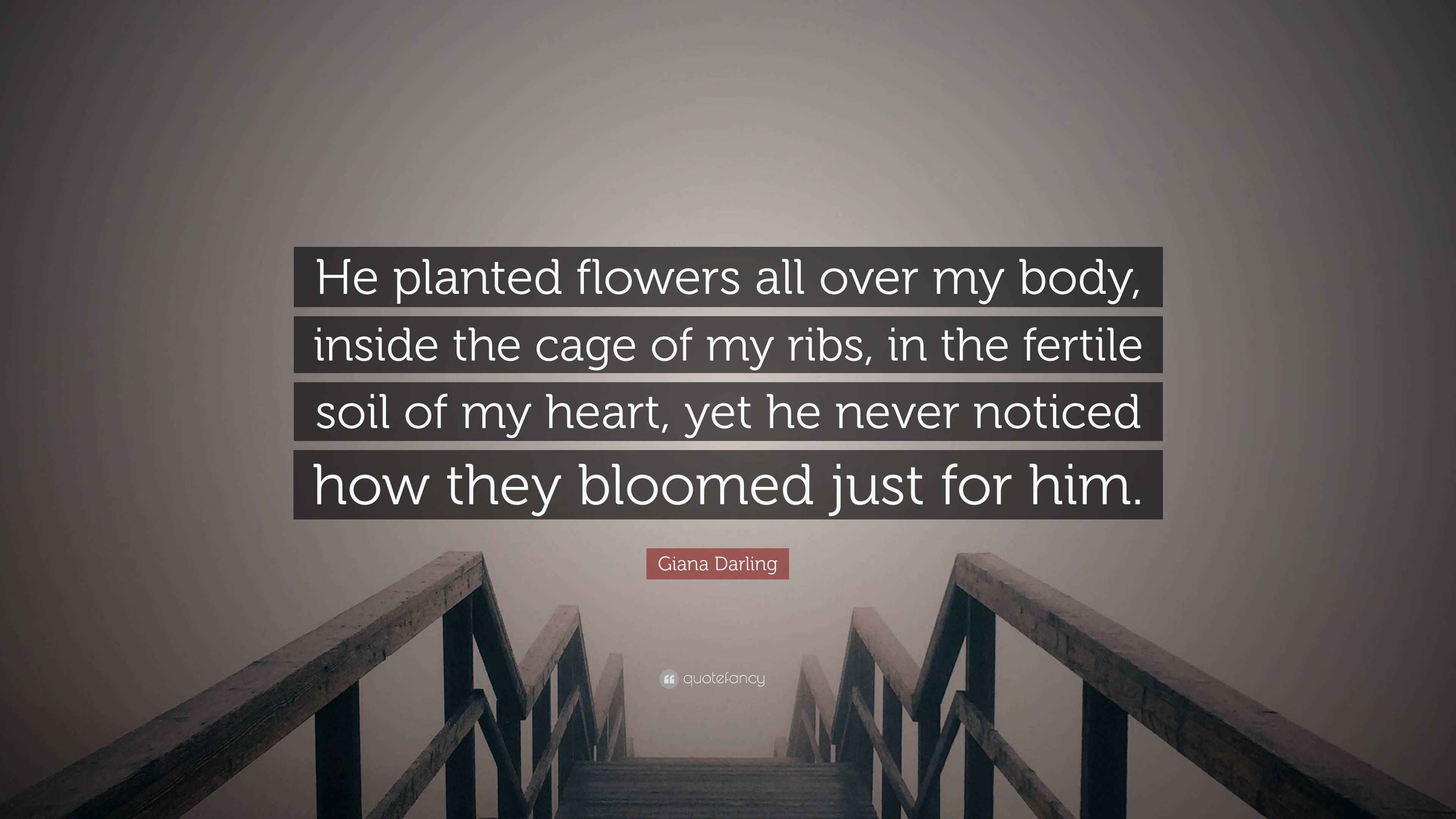 Giana Darling Quote: “He planted flowers all over my body, inside the ...