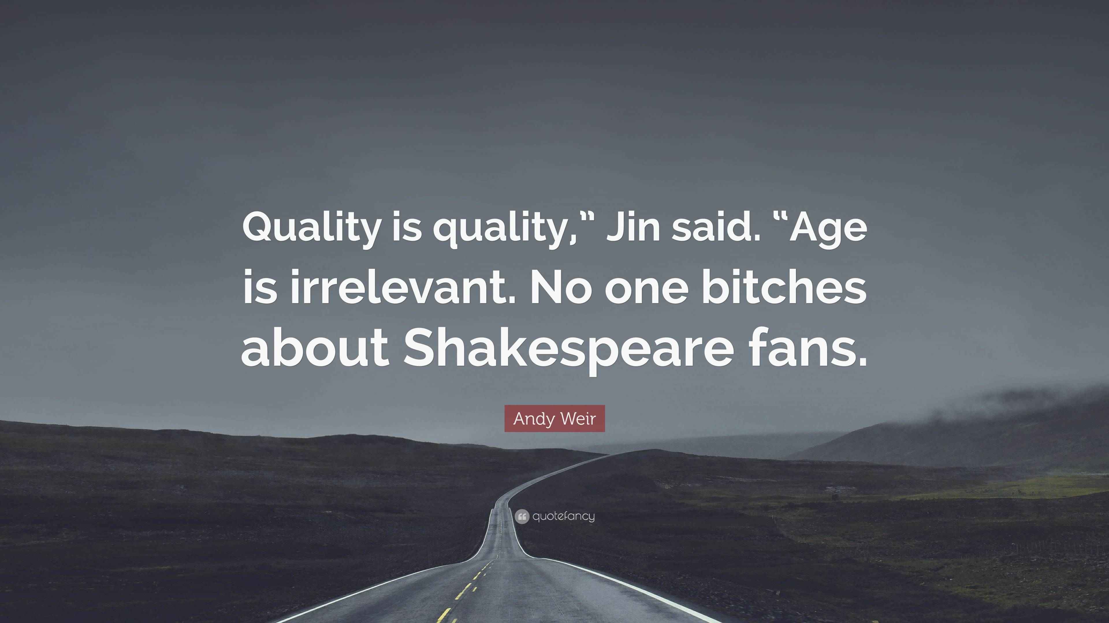 Andy Weir Quote: “Quality is quality,” Jin said. “Age is irrelevant. No ...