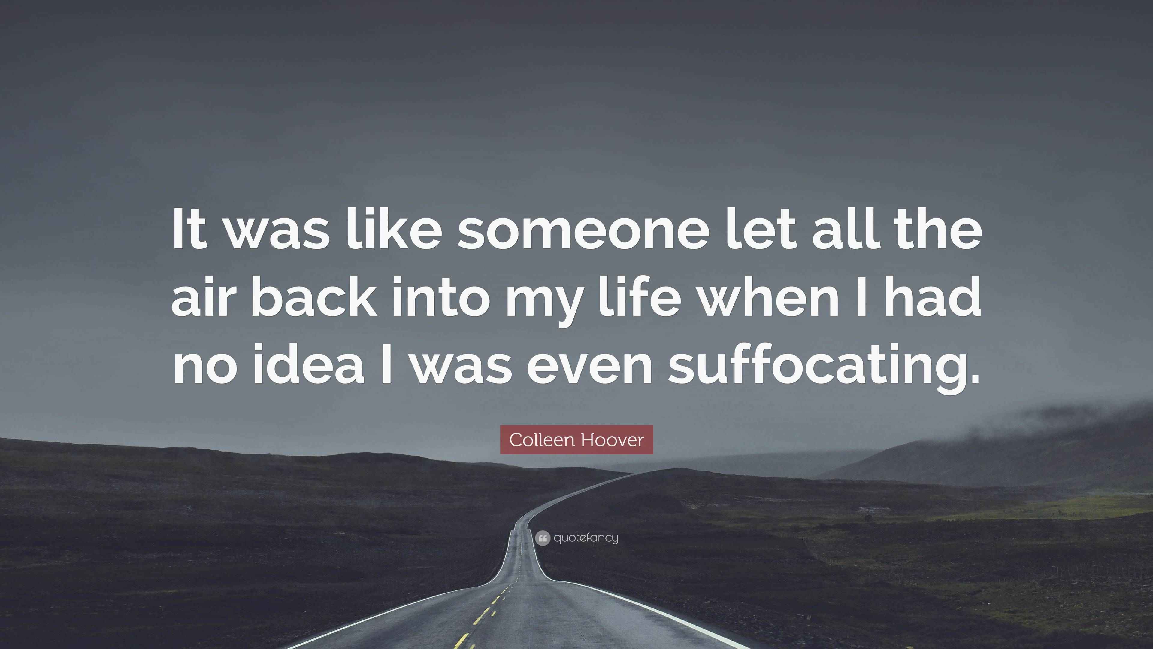 Colleen Hoover Quote: “It was like someone let all the air back into my ...