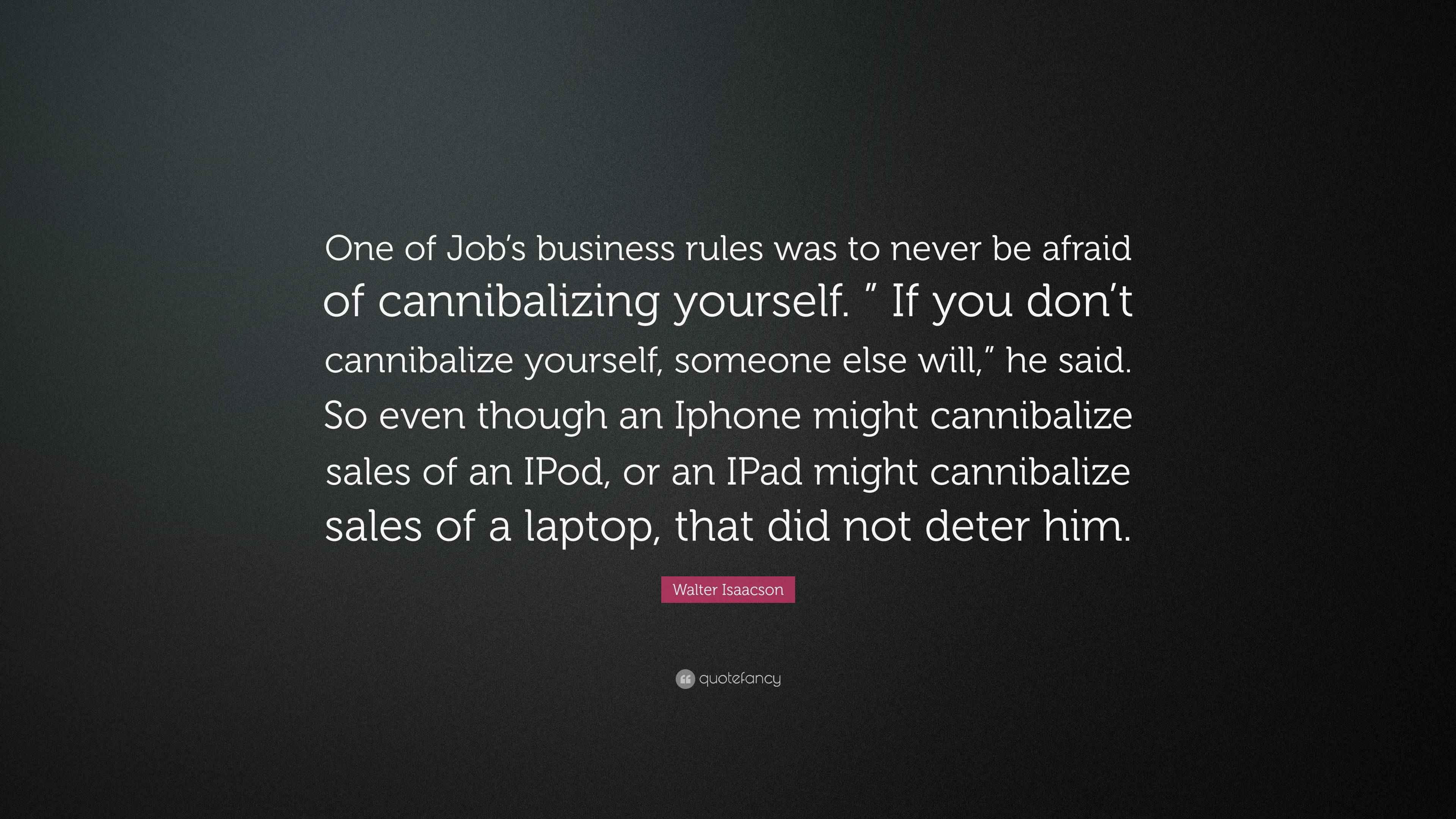 Walter Isaacson Quote: “One of Job’s business rules was to never be ...