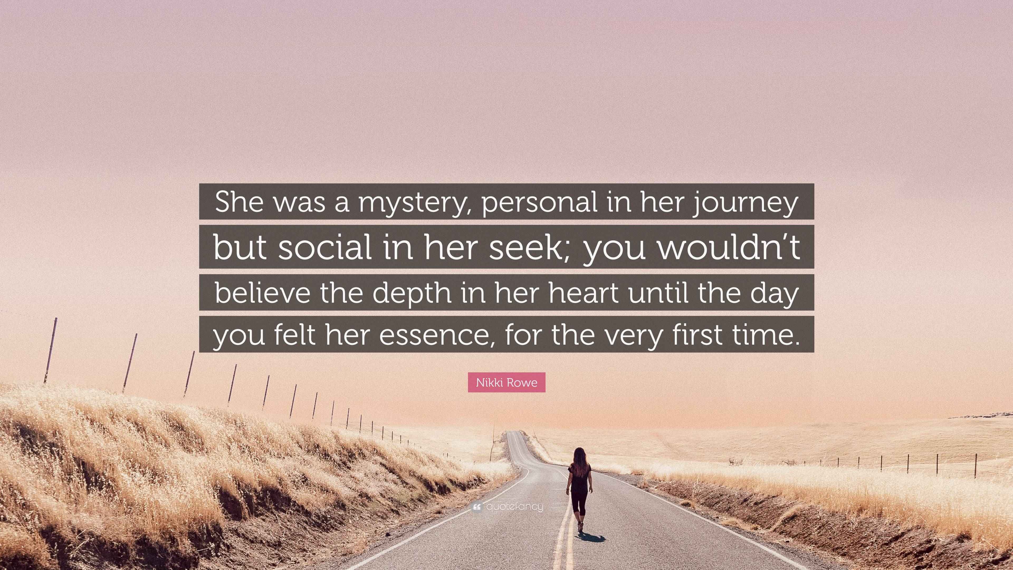 Nikki Rowe Quote: “She was a mystery, personal in her journey but ...
