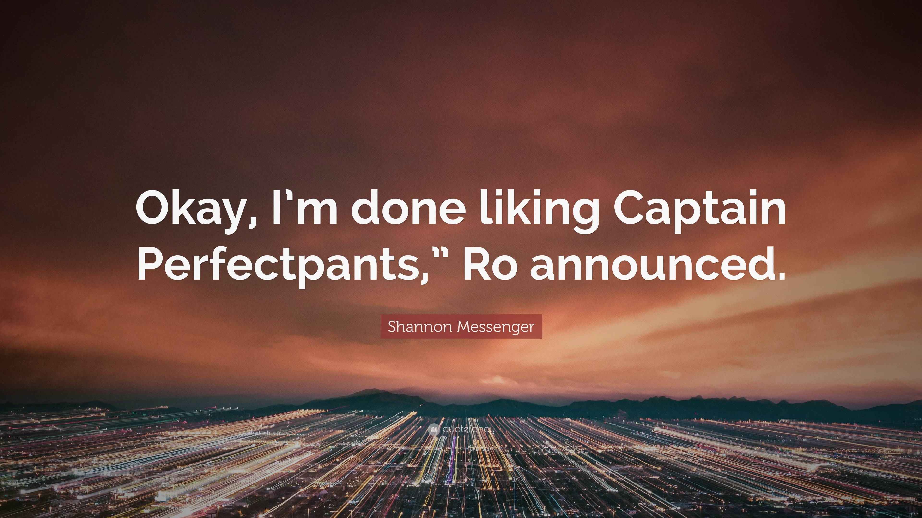 Shannon Messenger Quote: “Okay, I’m done liking Captain Perfectpants ...