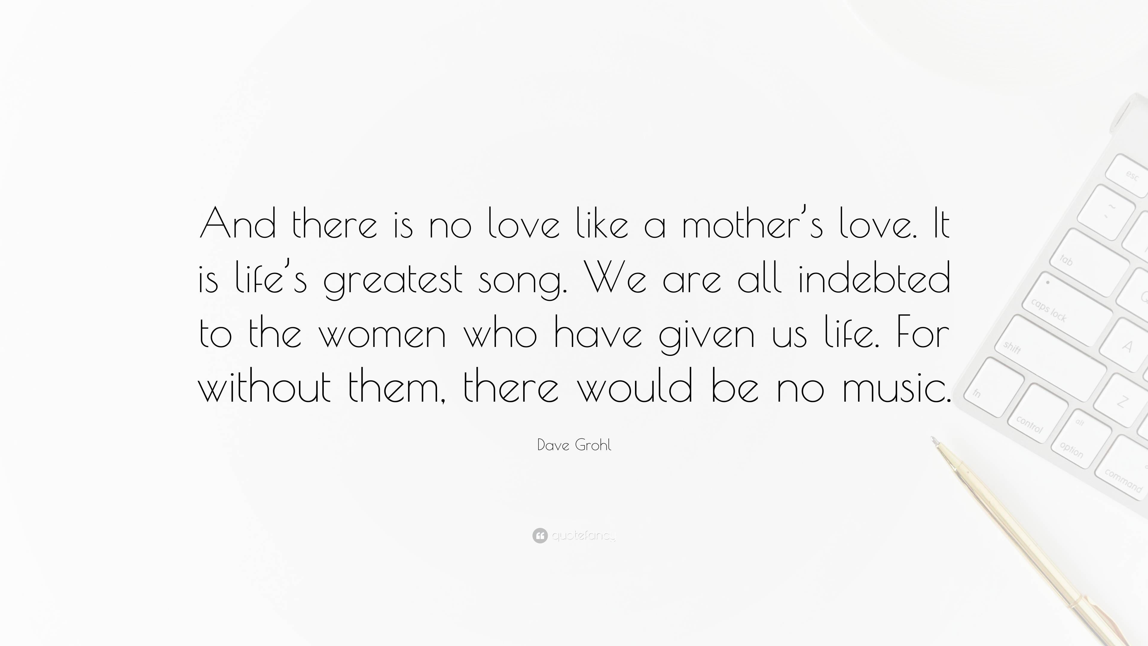 Dave Grohl Quote: “And there is no love like a mother’s love. It is ...