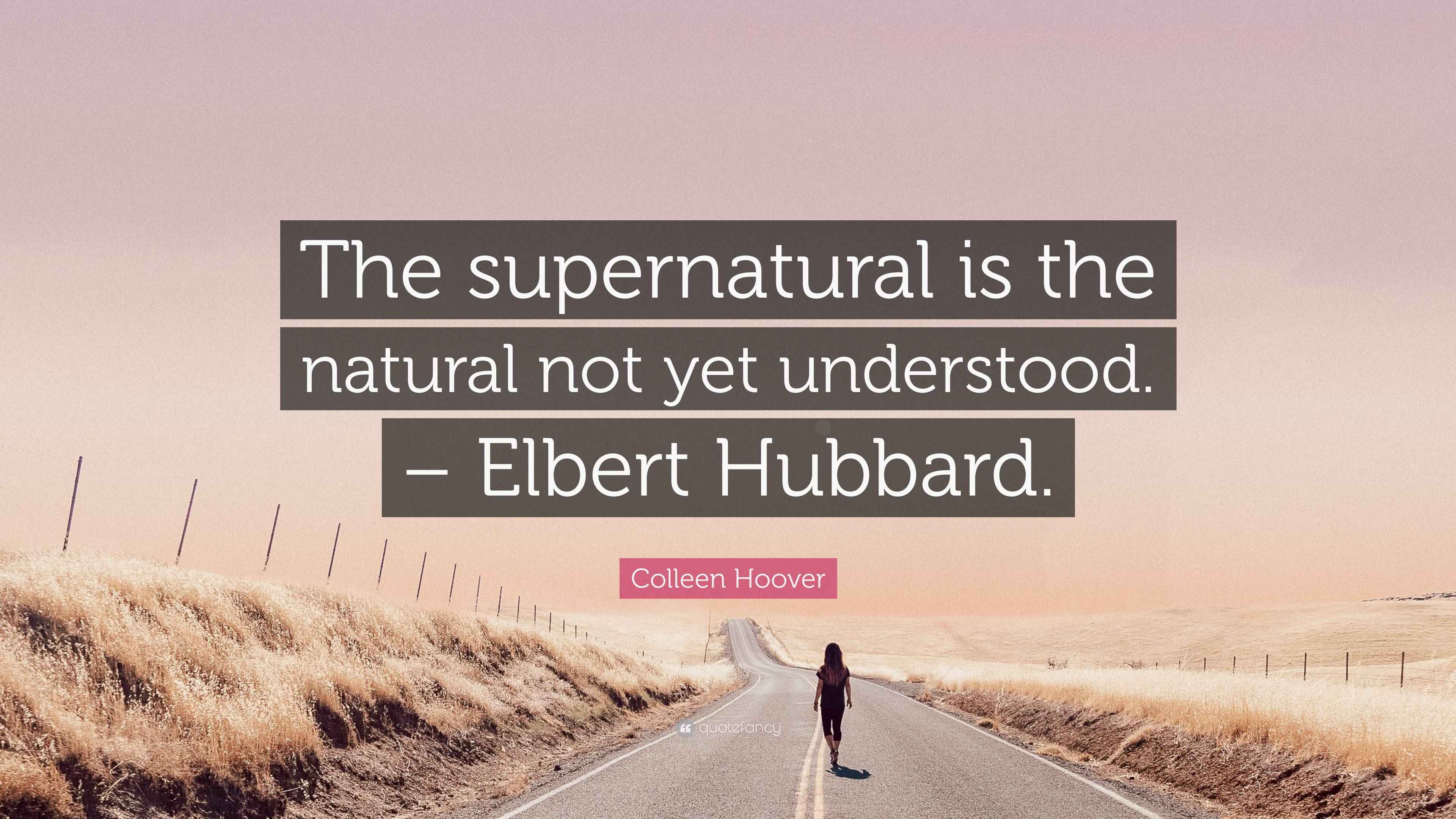 Colleen Hoover Quote: “The supernatural is the natural not yet ...