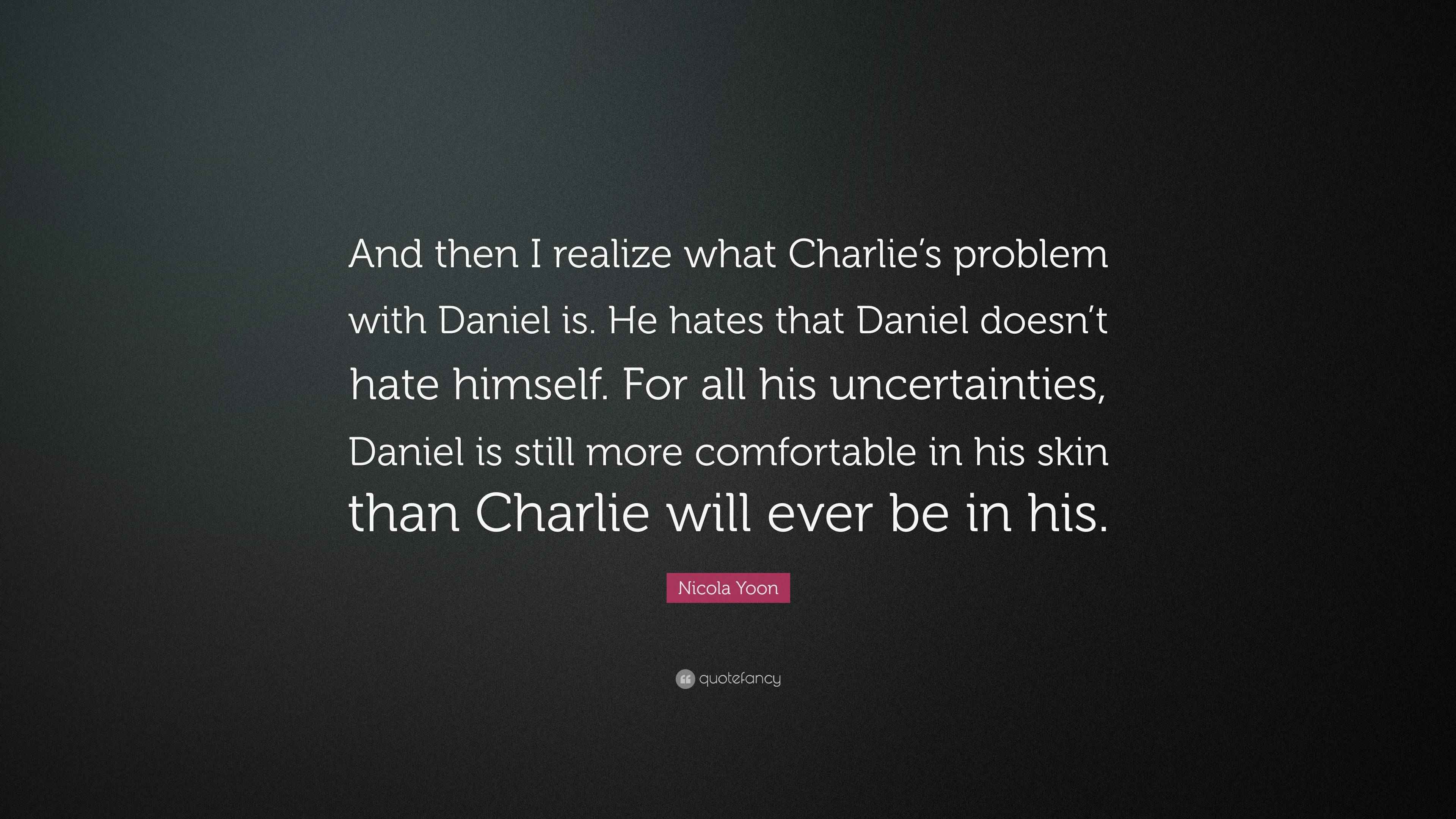 Nicola Yoon Quote: “And then I realize what Charlie’s problem with ...