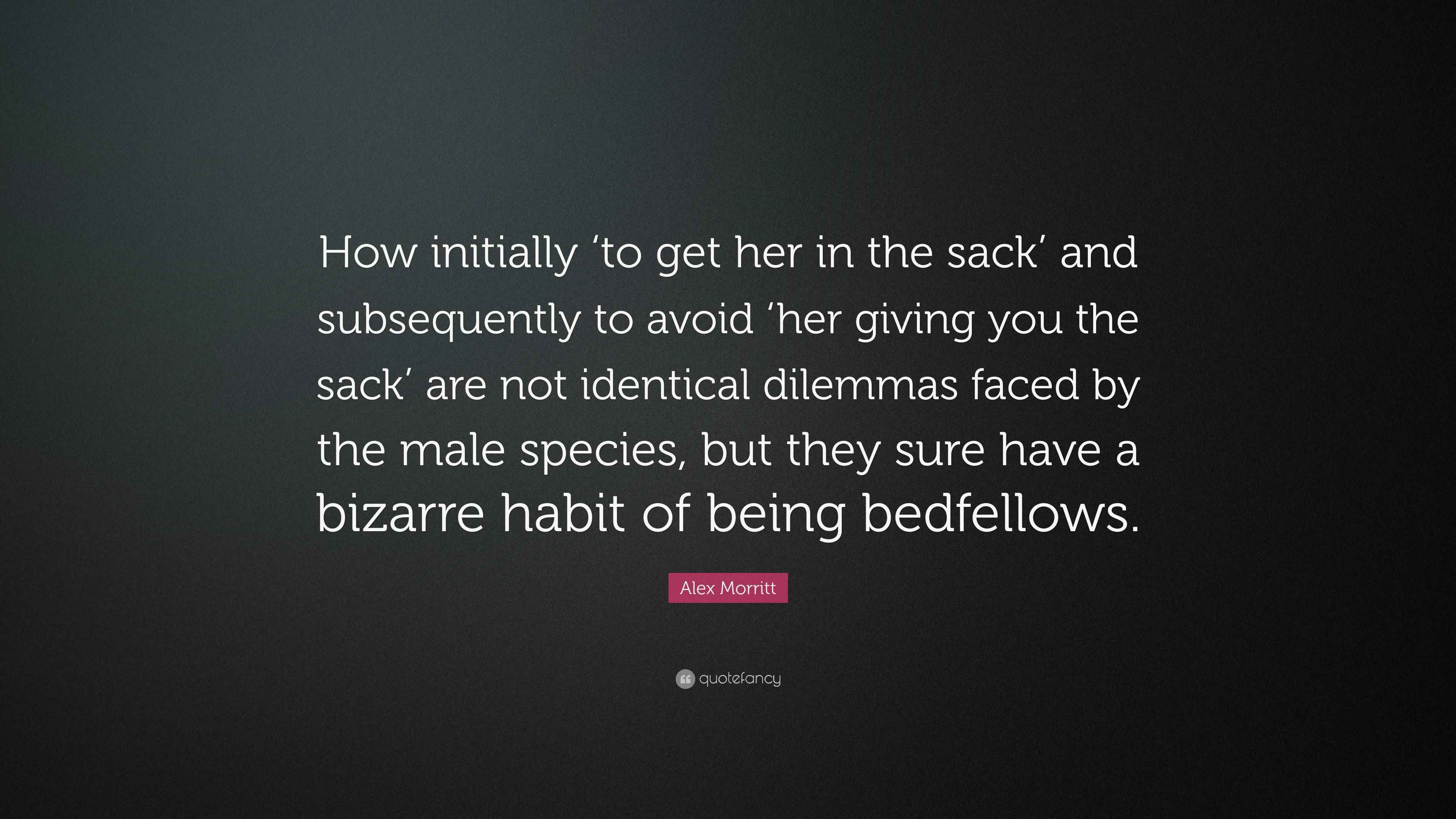 Alex Morritt Quote: “How initially ‘to get her in the sack’ and ...