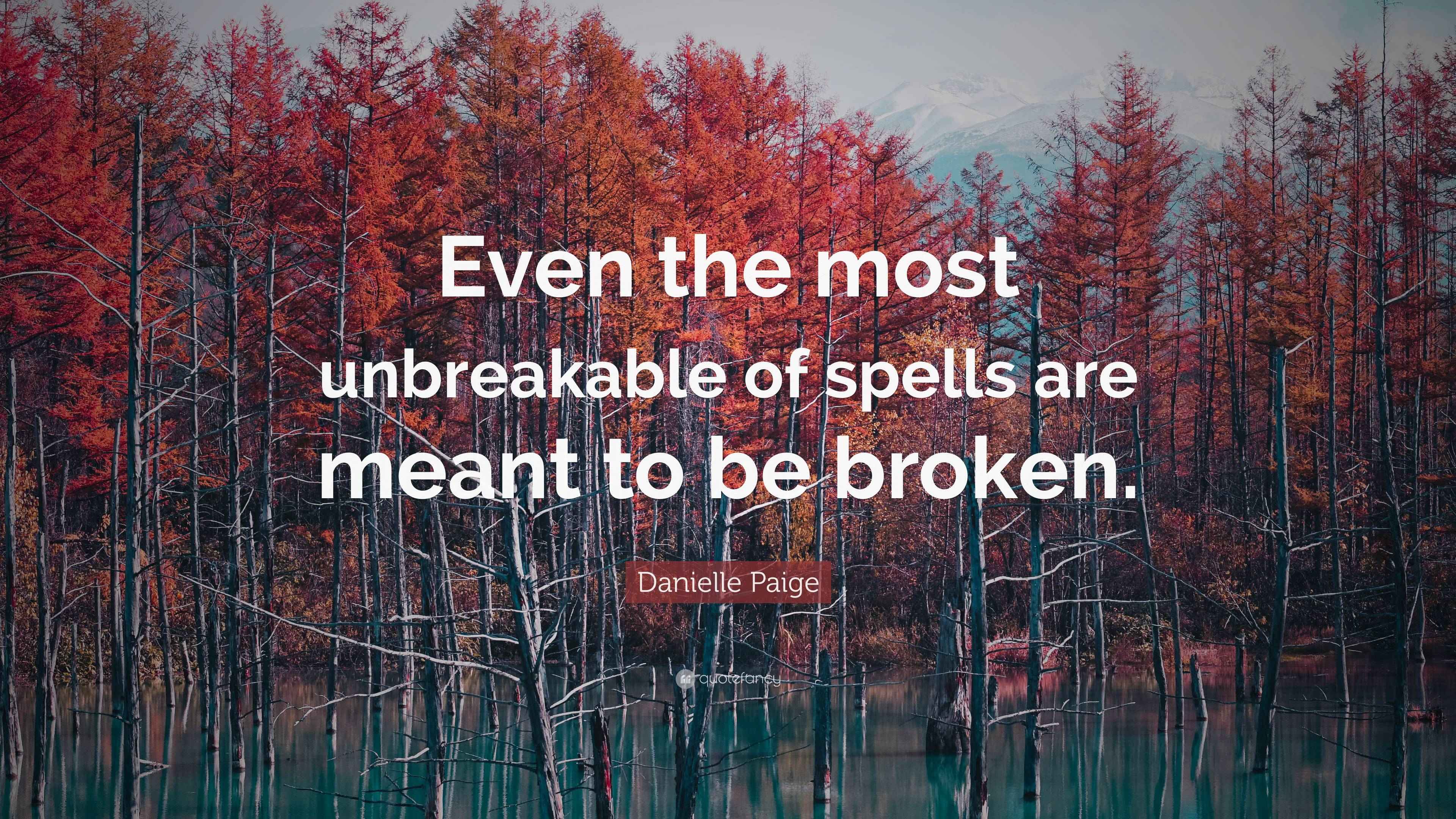 Danielle Paige Quote: “Even the most unbreakable of spells are meant to ...