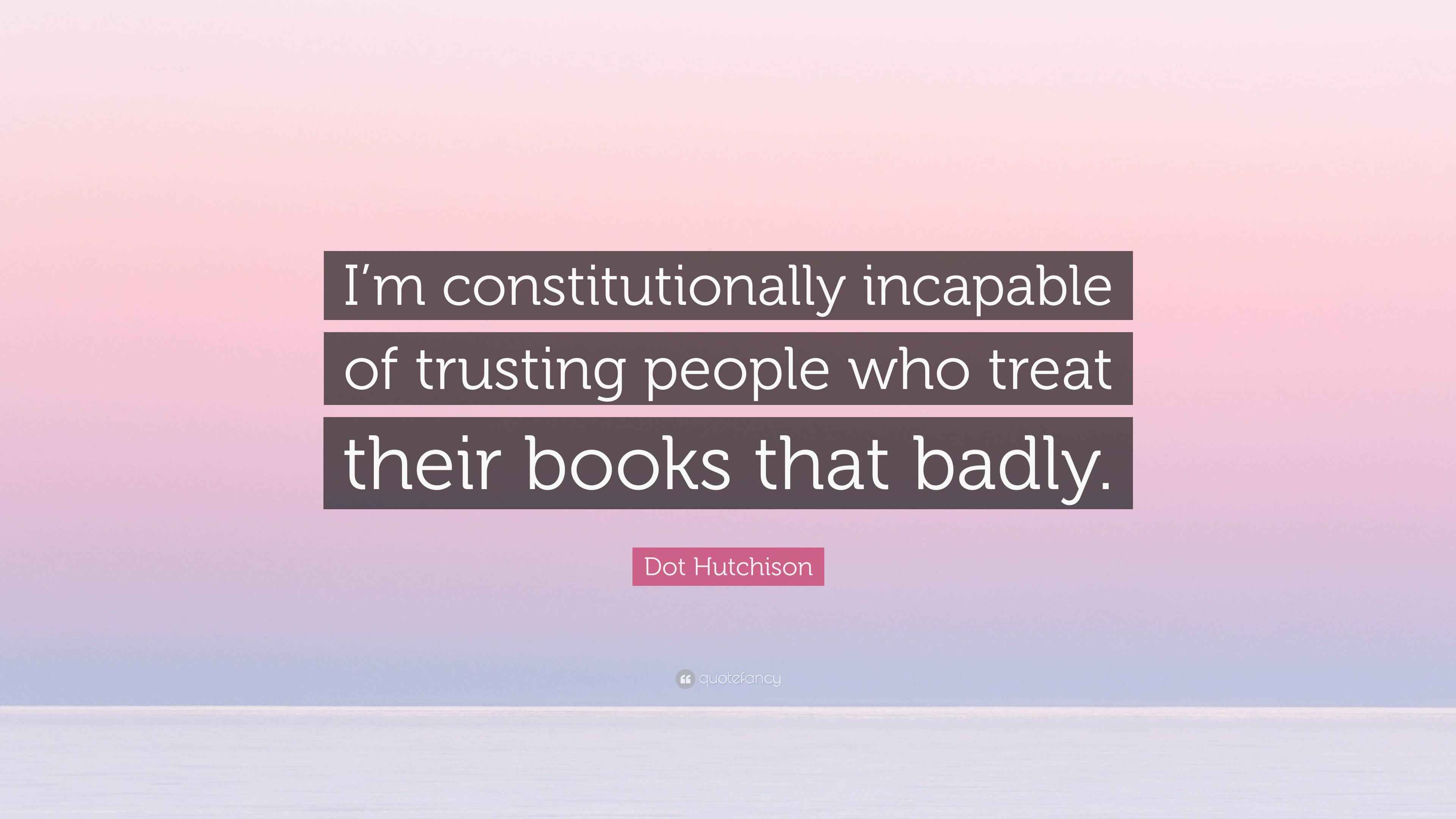 Dot Hutchison Quote: “I’m constitutionally incapable of trusting people ...