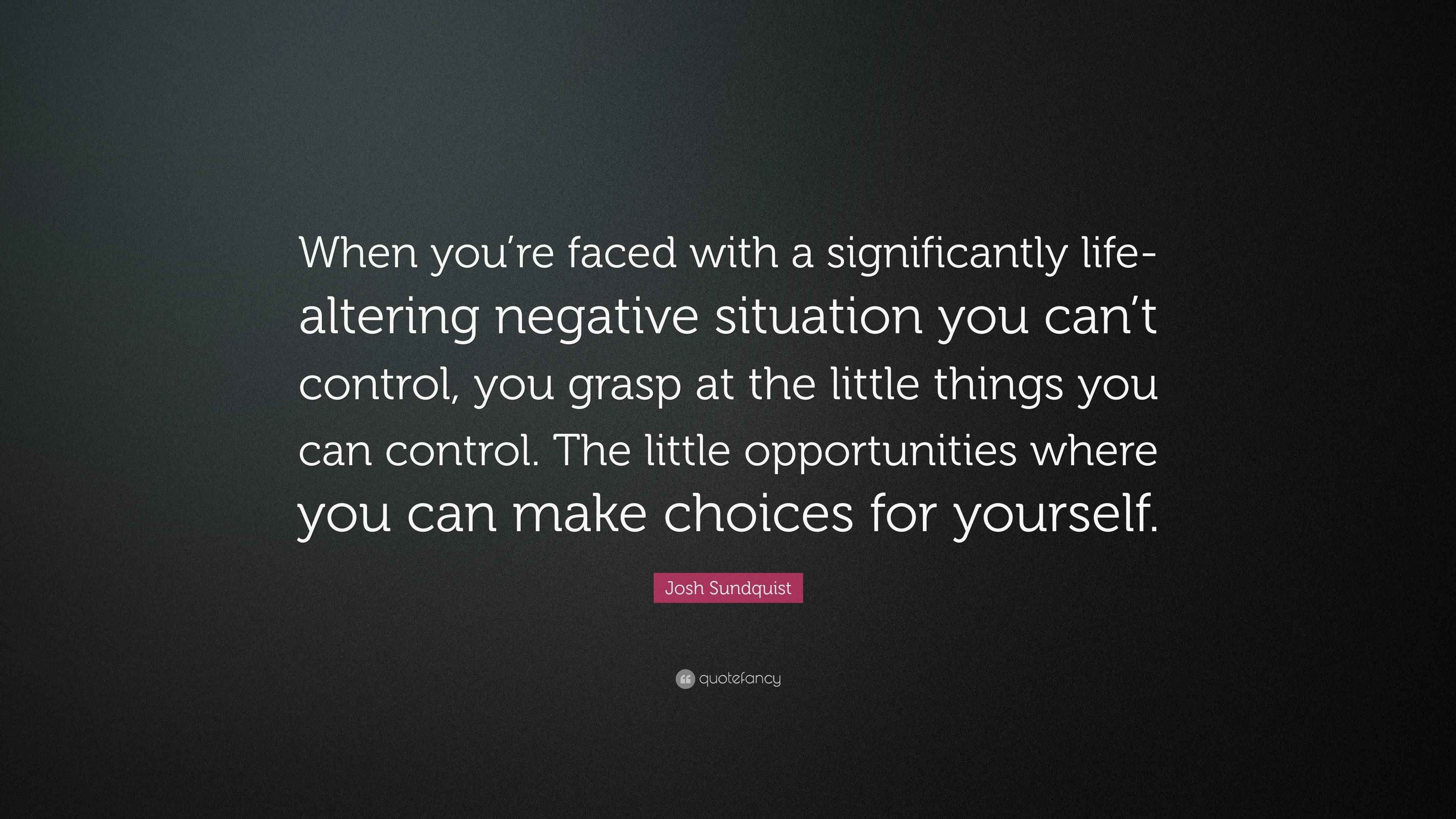 Josh Sundquist Quote: “When you’re faced with a significantly life ...