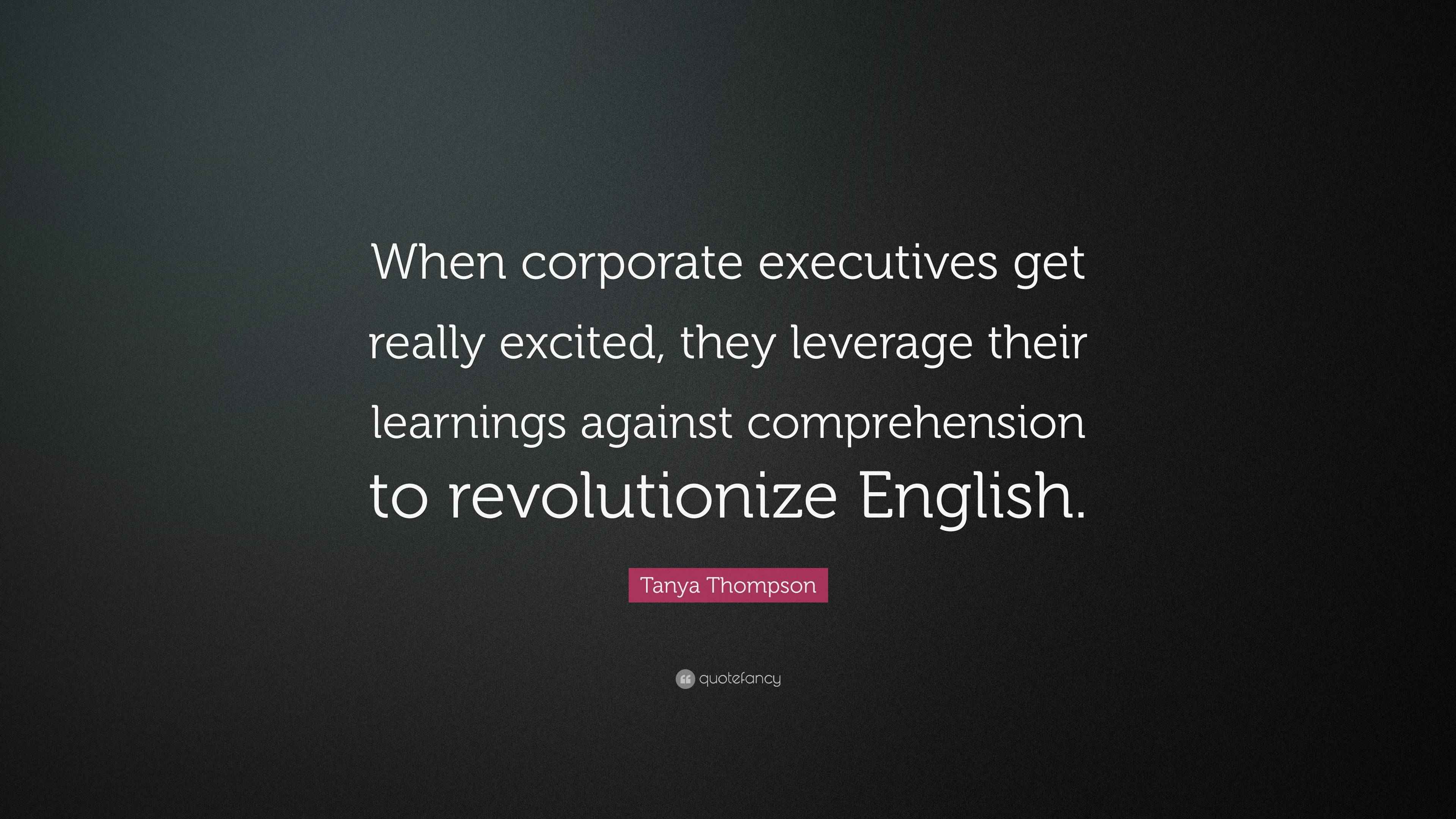 Tanya Thompson Quote: “When corporate executives get really excited ...