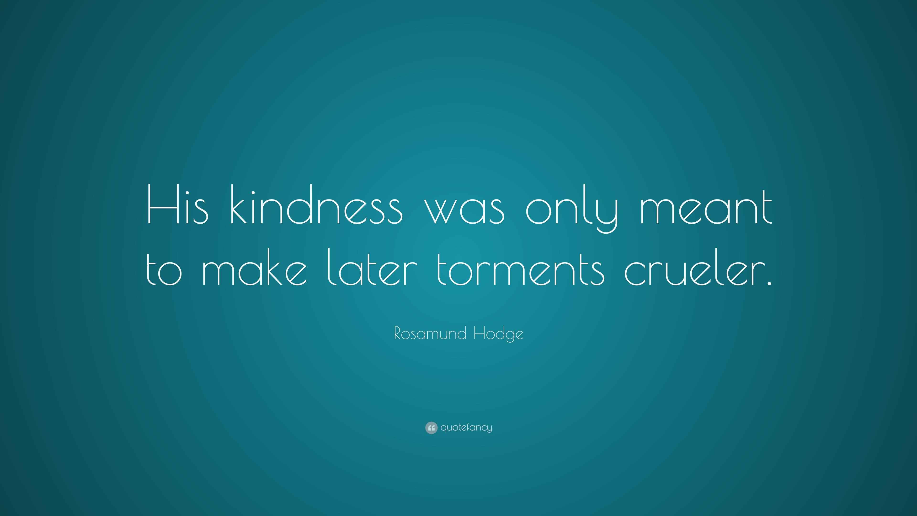 Rosamund Hodge Quote: “His kindness was only meant to make later ...