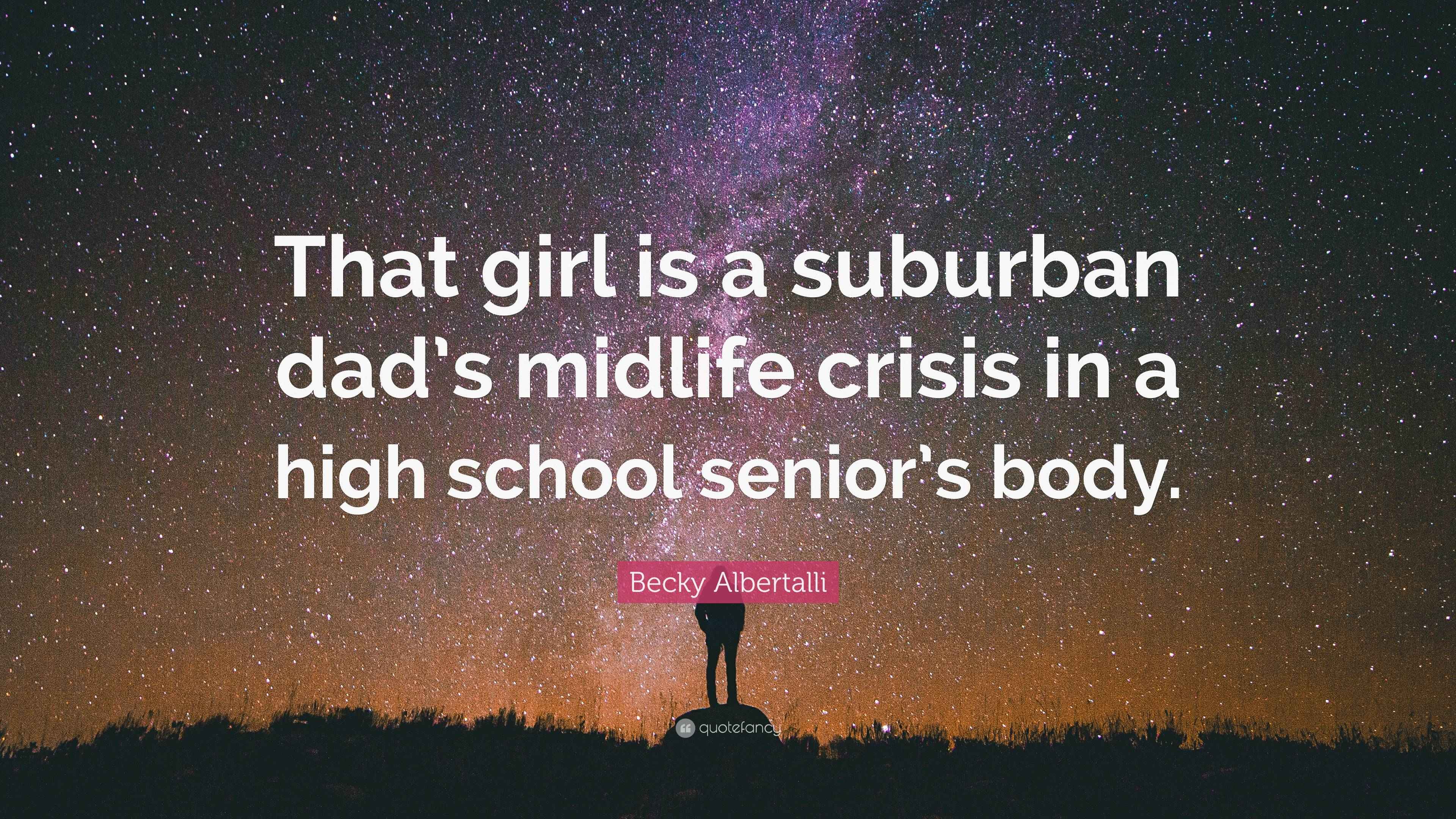 Becky Albertalli Quote: “That girl is a suburban dad’s midlife crisis ...