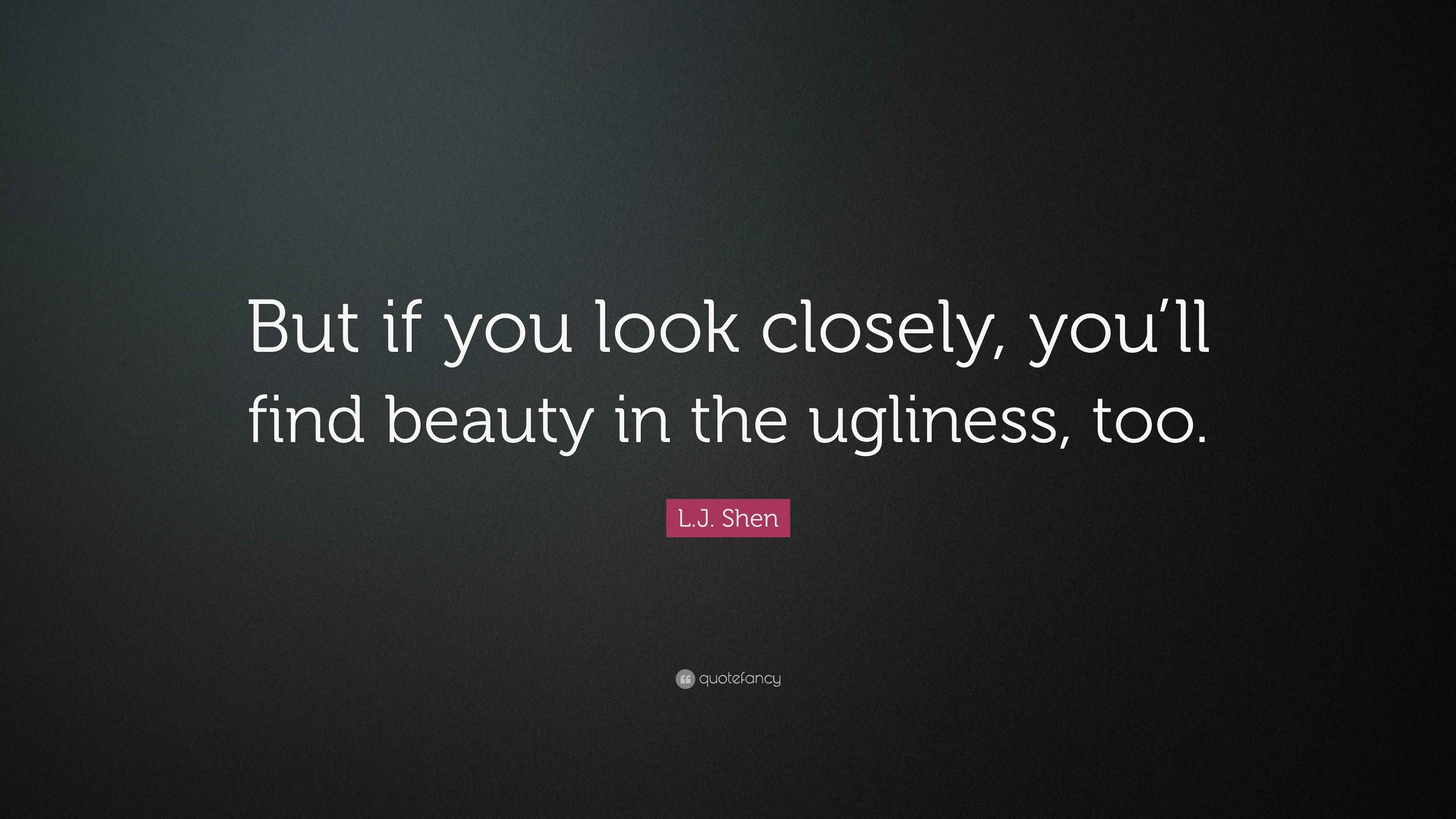 L.J. Shen Quote: “But if you look closely, you’ll find beauty in the ...
