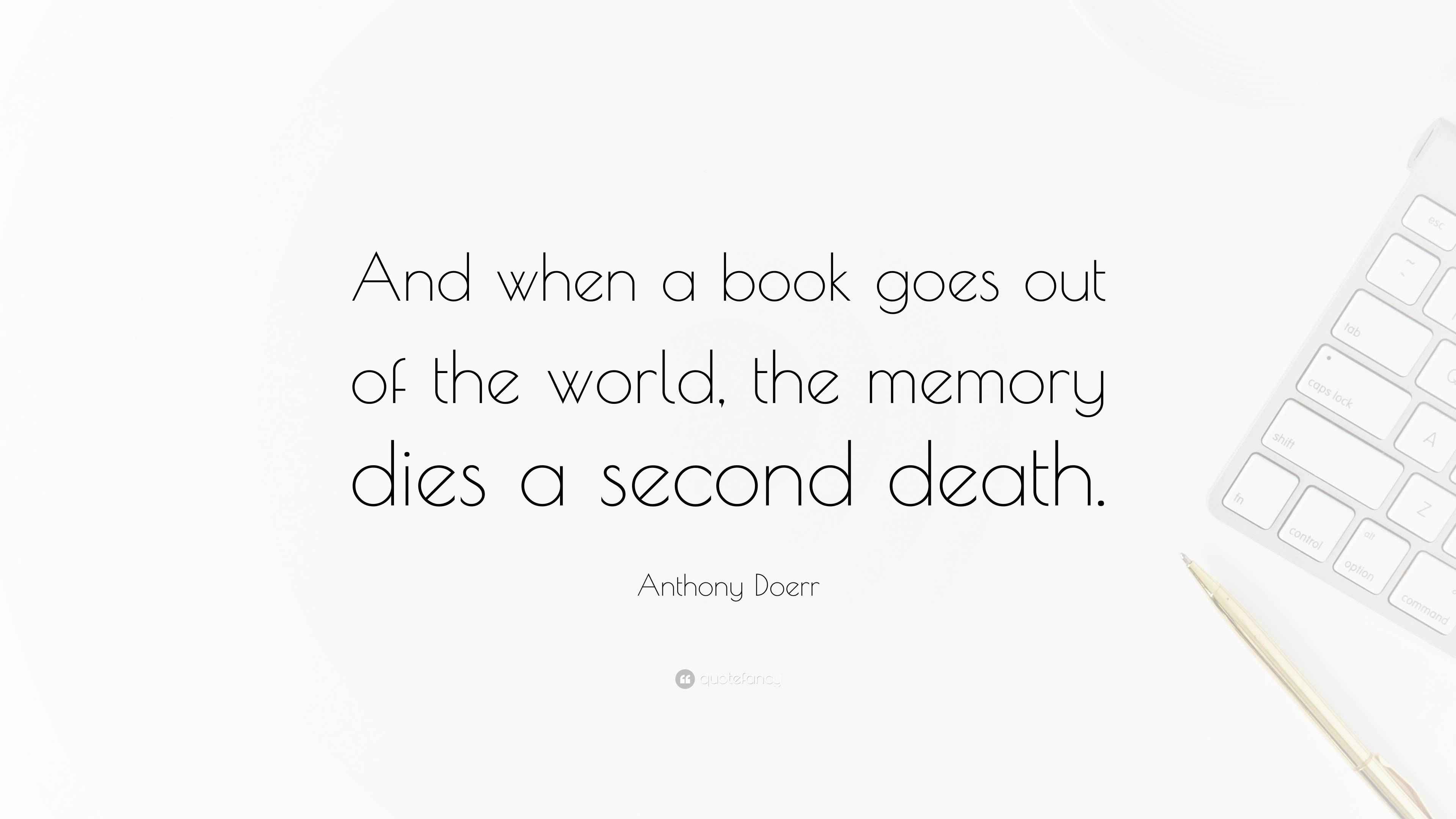 Anthony Doerr Quote: “And when a book goes out of the world, the memory ...