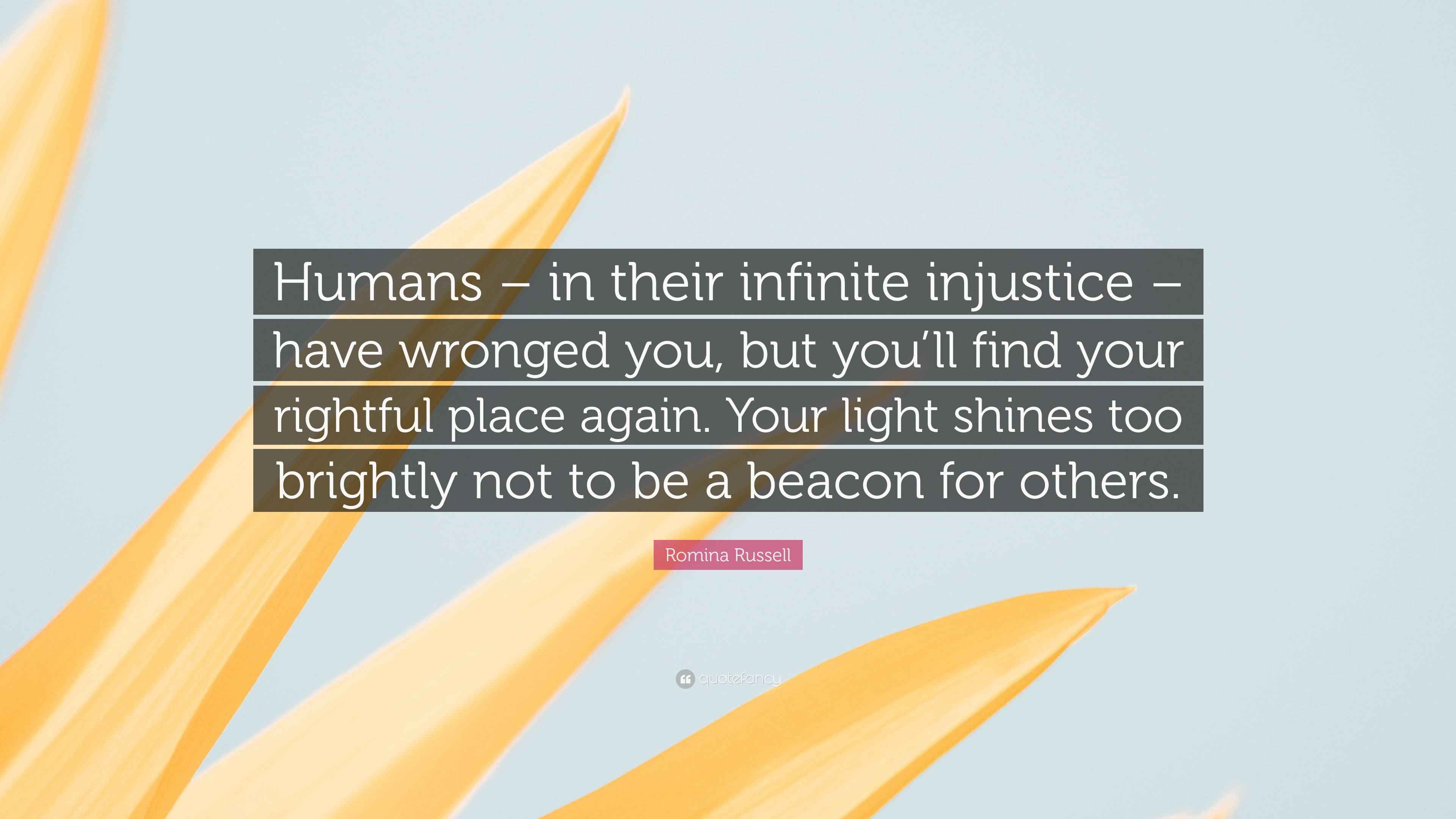 Romina Russell Quote: “Humans – in their infinite injustice – have ...
