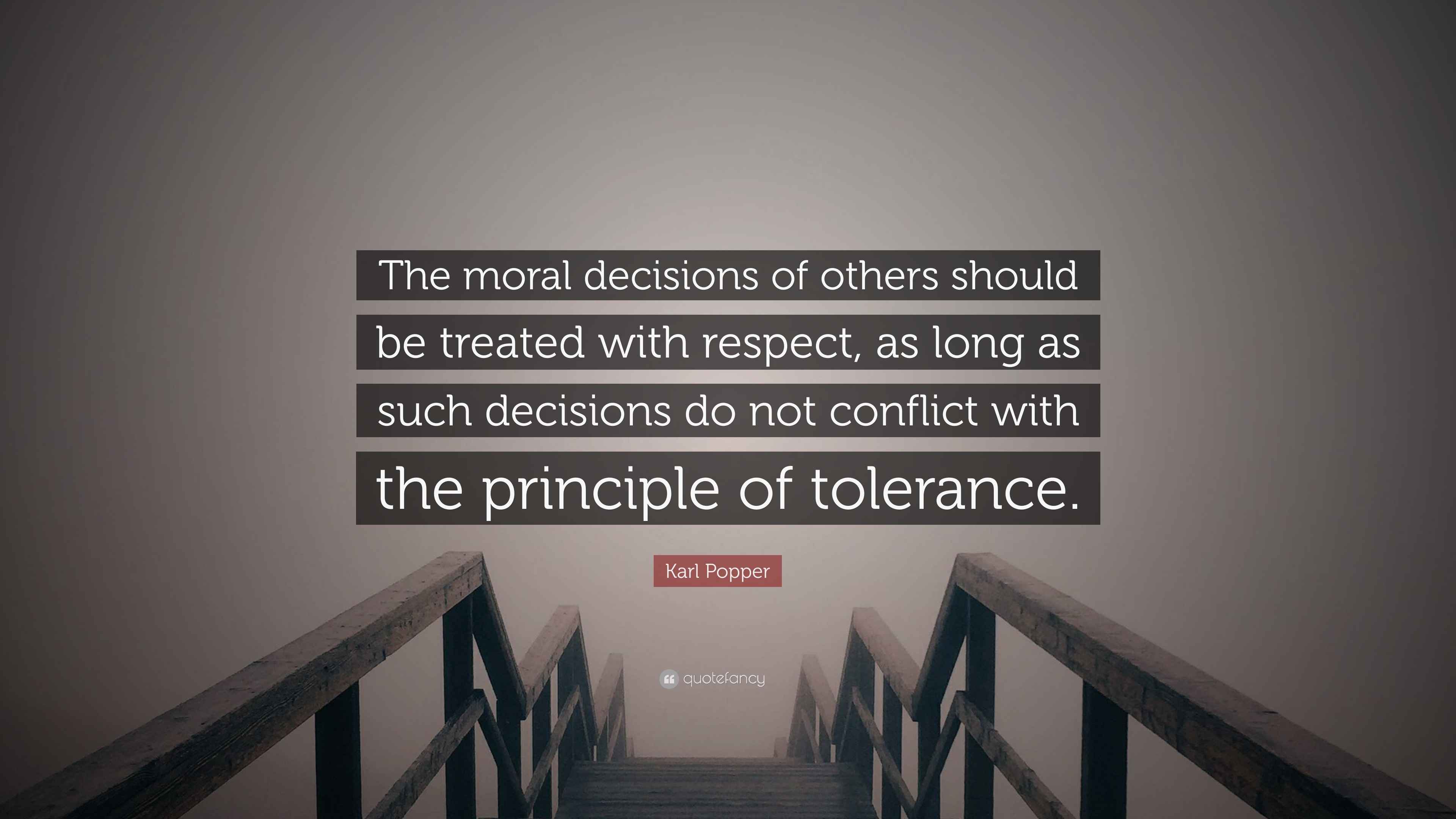 Karl Popper Quote: “The moral decisions of others should be treated ...