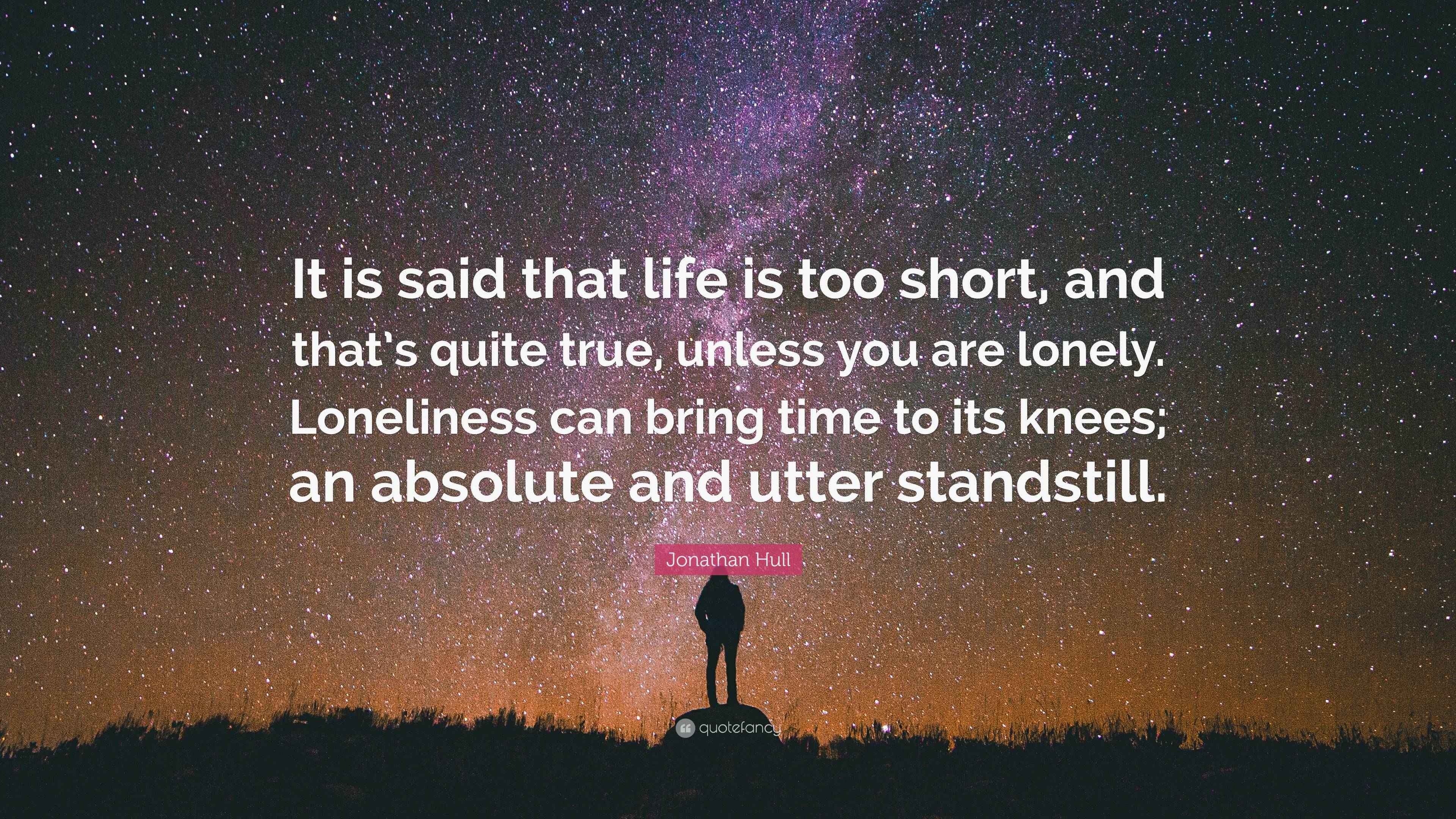 Jonathan Hull Quote: “It is said that life is too short, and that’s ...