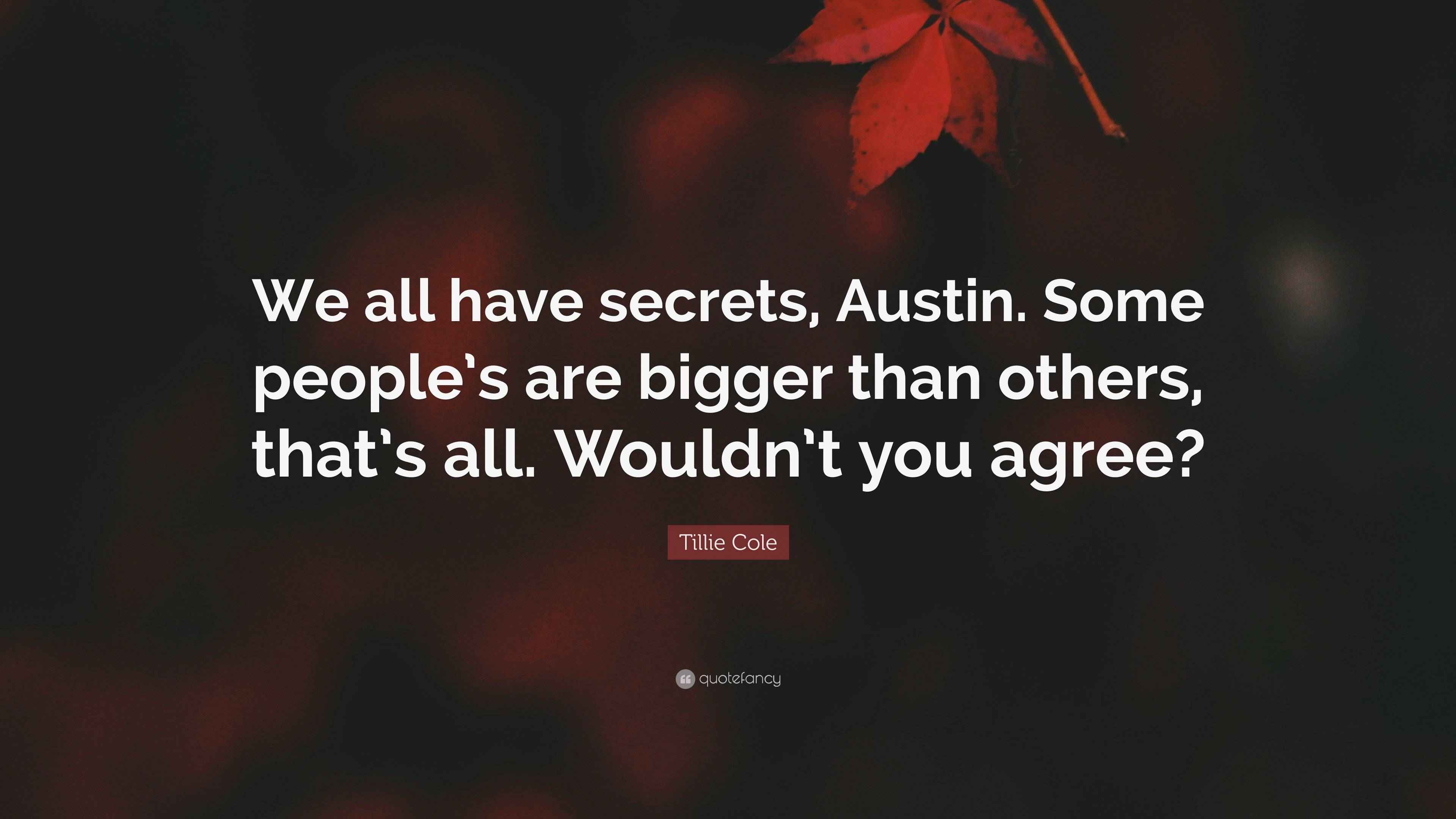 Tillie Cole Quote: “We all have secrets, Austin. Some people’s are ...