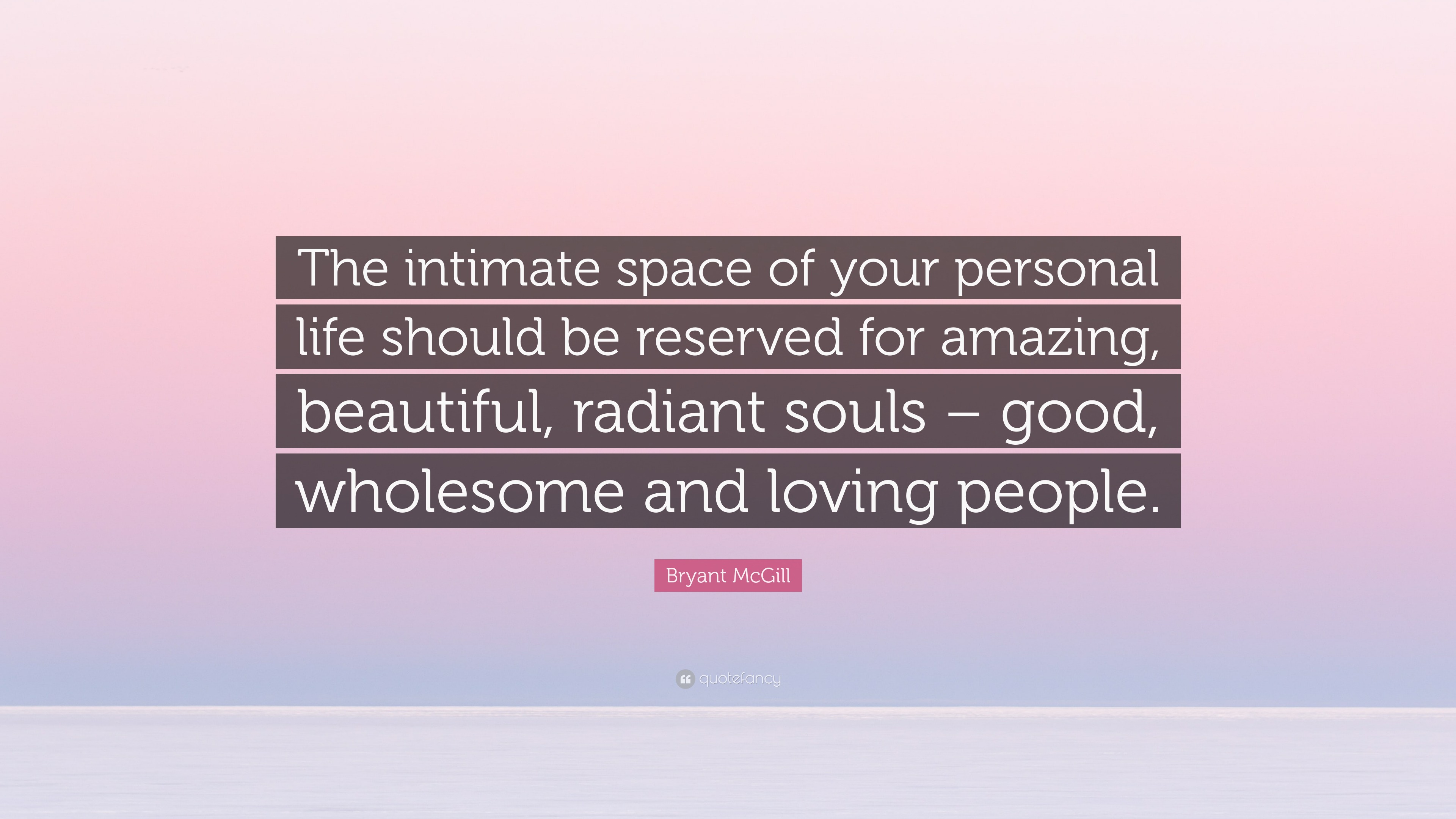 Bryant McGill Quote: “The intimate space of your personal life should ...