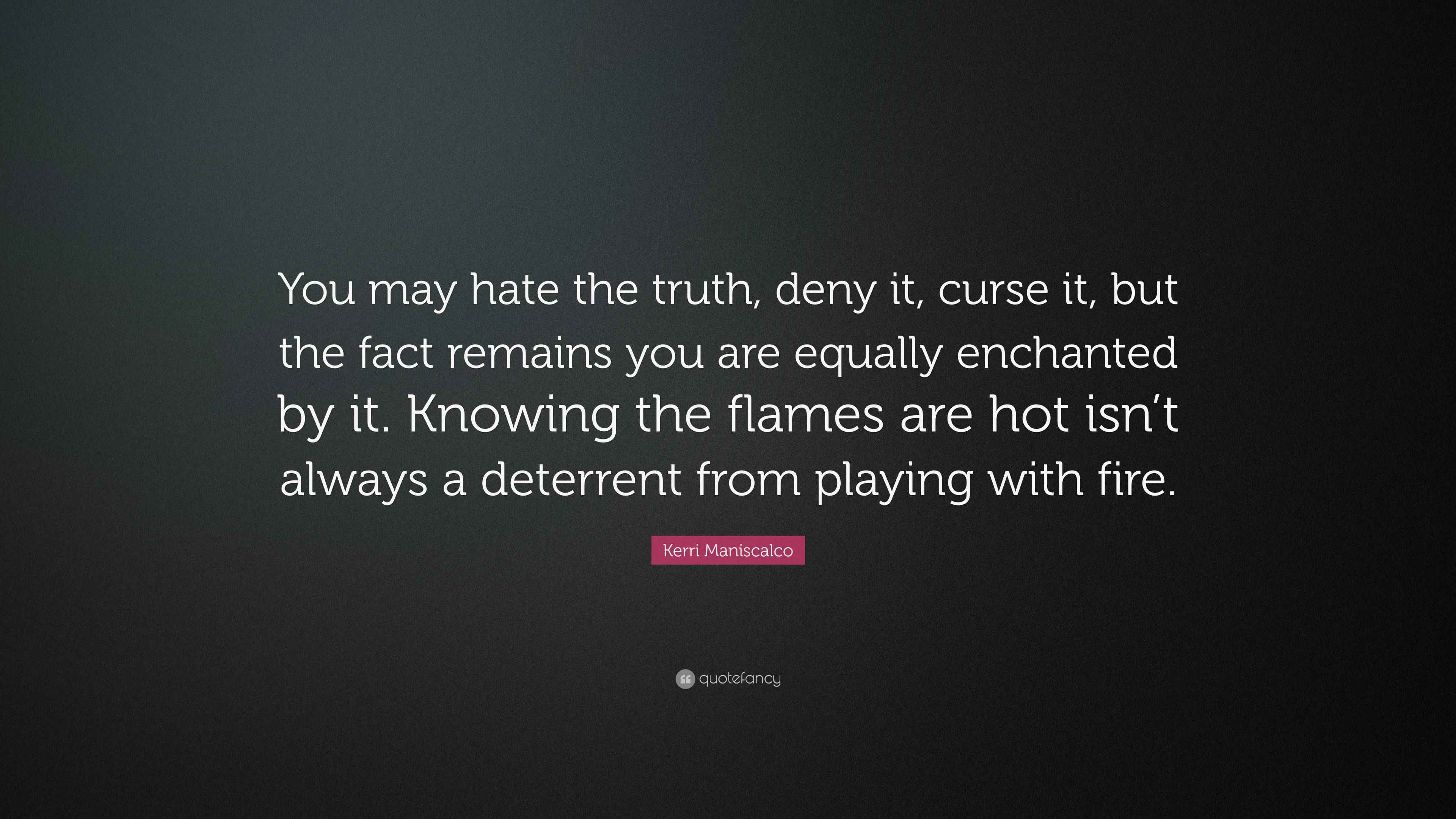 Kerri Maniscalco Quote: “You may hate the truth, deny it, curse it, but ...