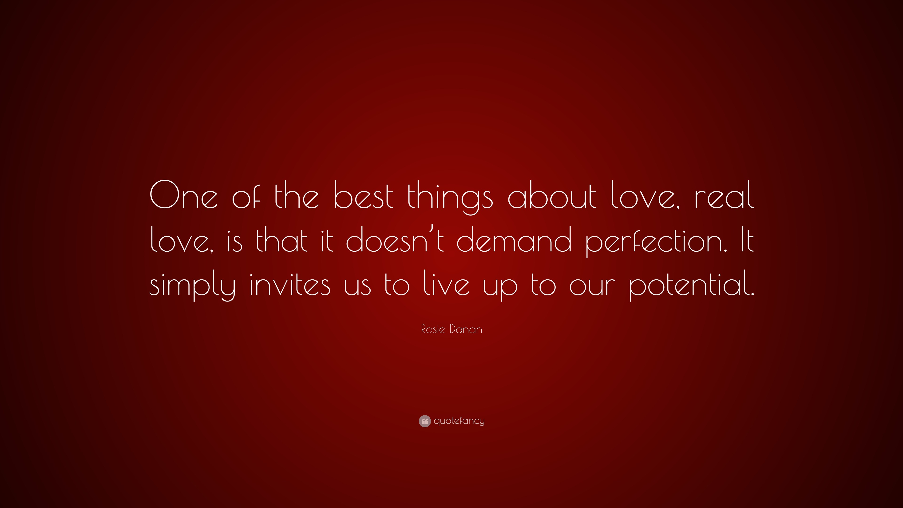 Rosie Danan Quote: “One of the best things about love, real love, is ...