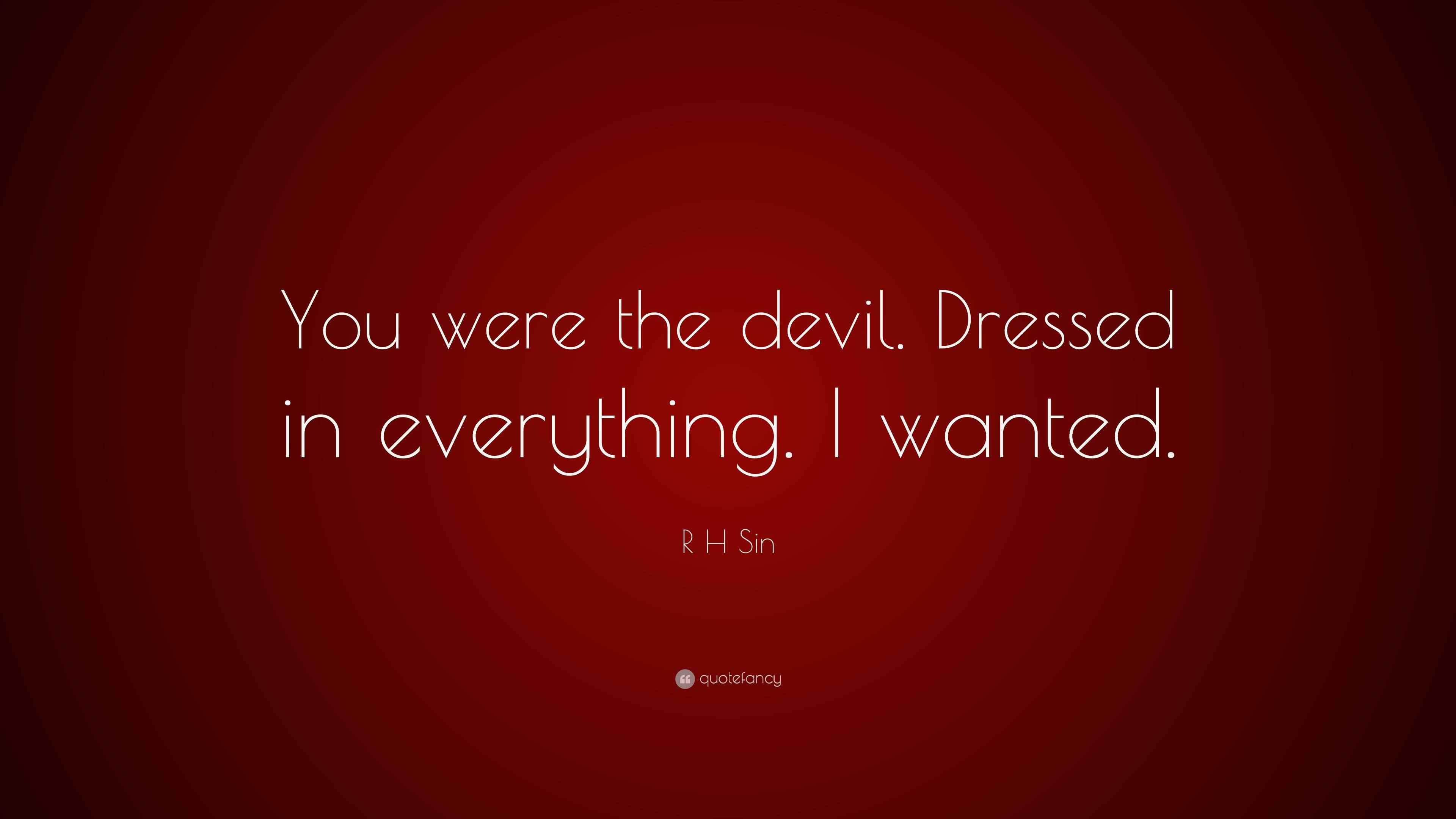 R H Sin Quote: “You were the devil. Dressed in everything. I wanted.”