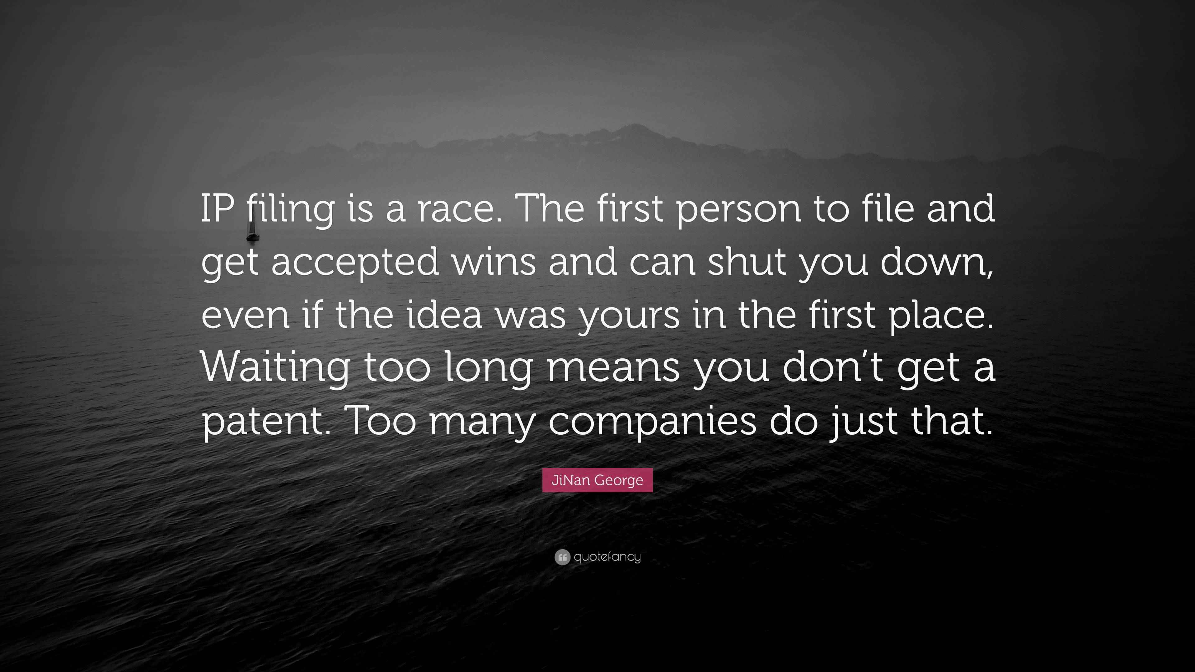 JiNan George Quote: “IP filing is a race. The first person to file and ...