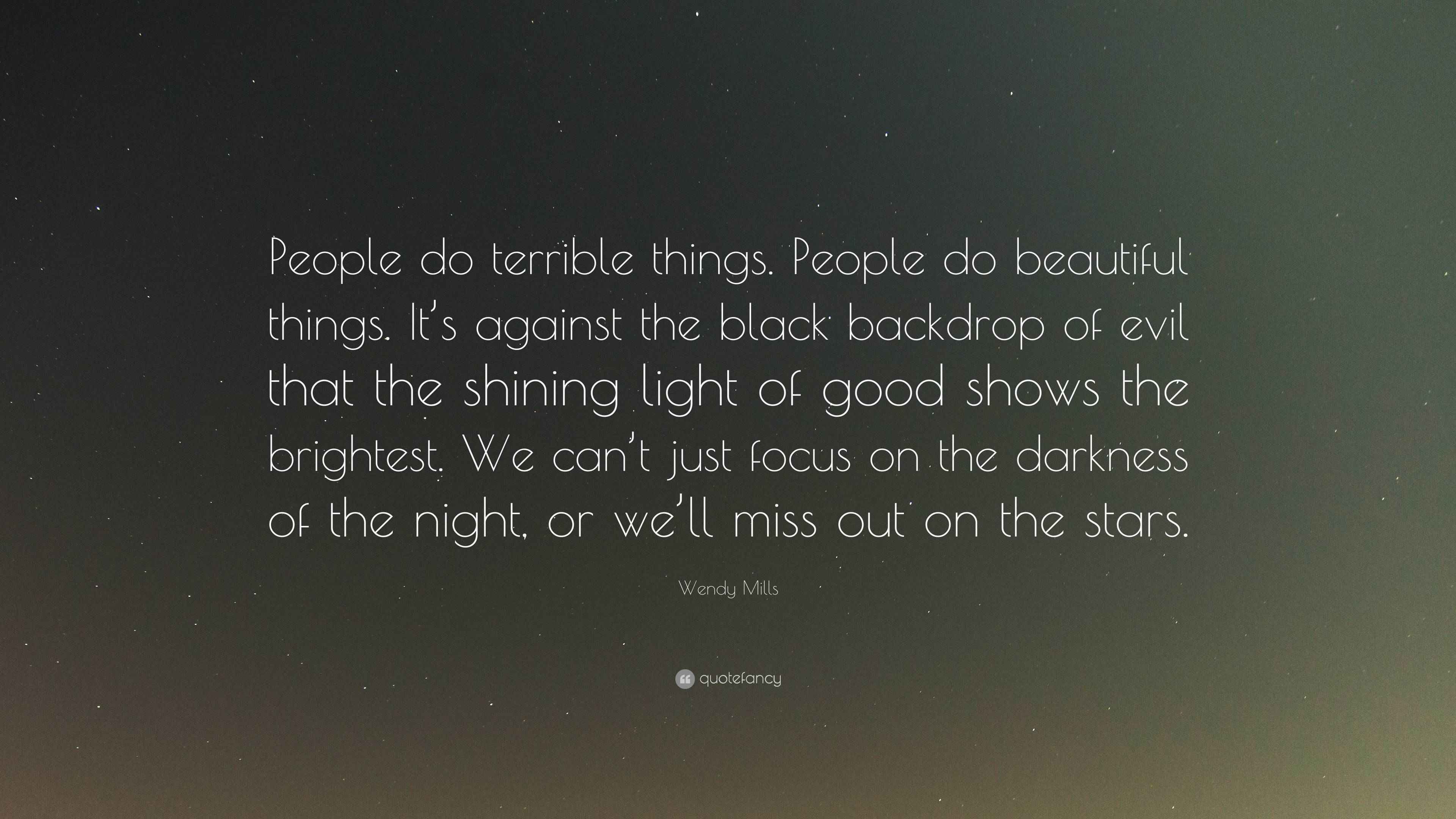 Wendy Mills Quote: “People do terrible things. People do beautiful ...