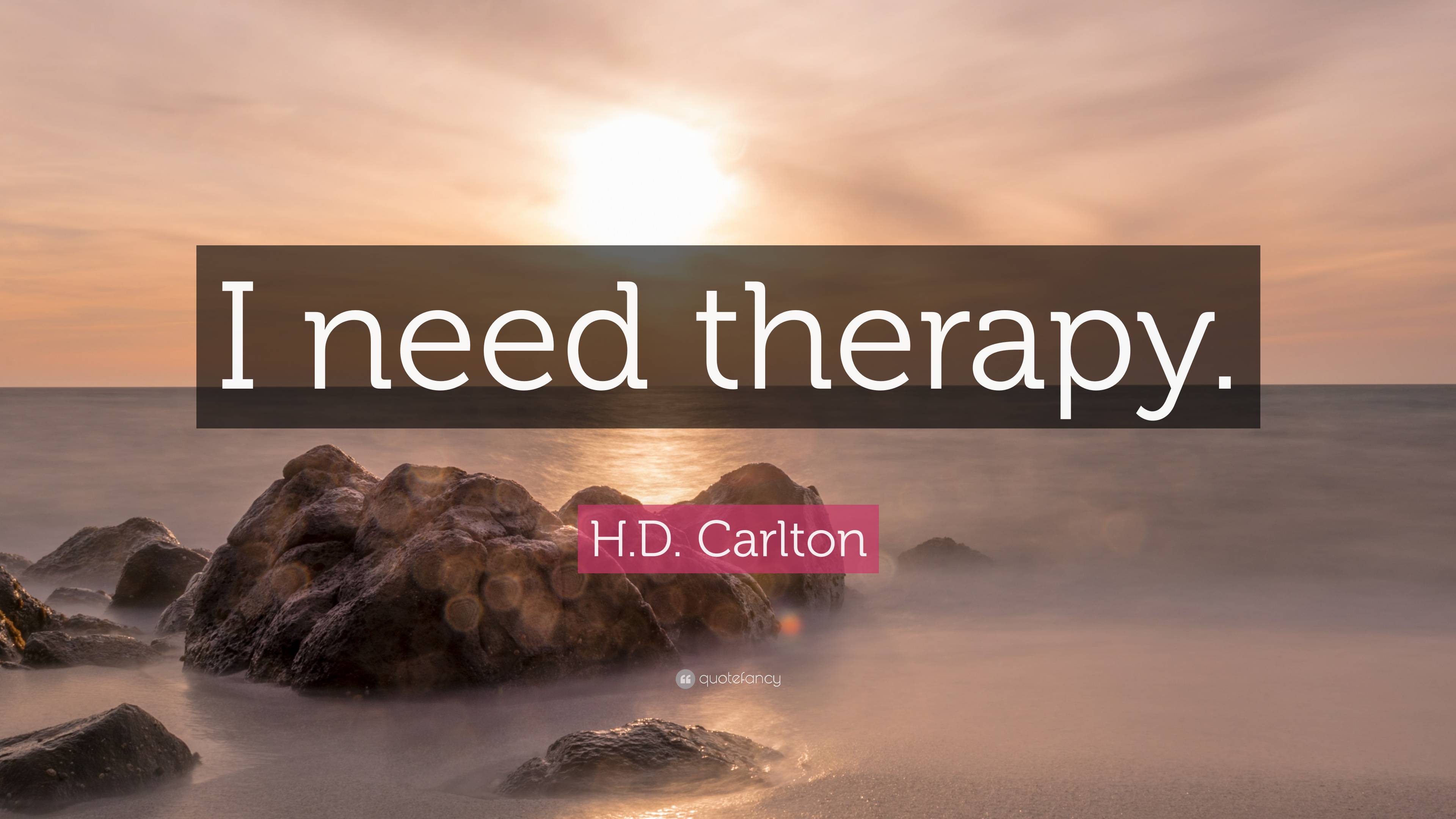 H.D. Carlton Quote: “I need therapy.”