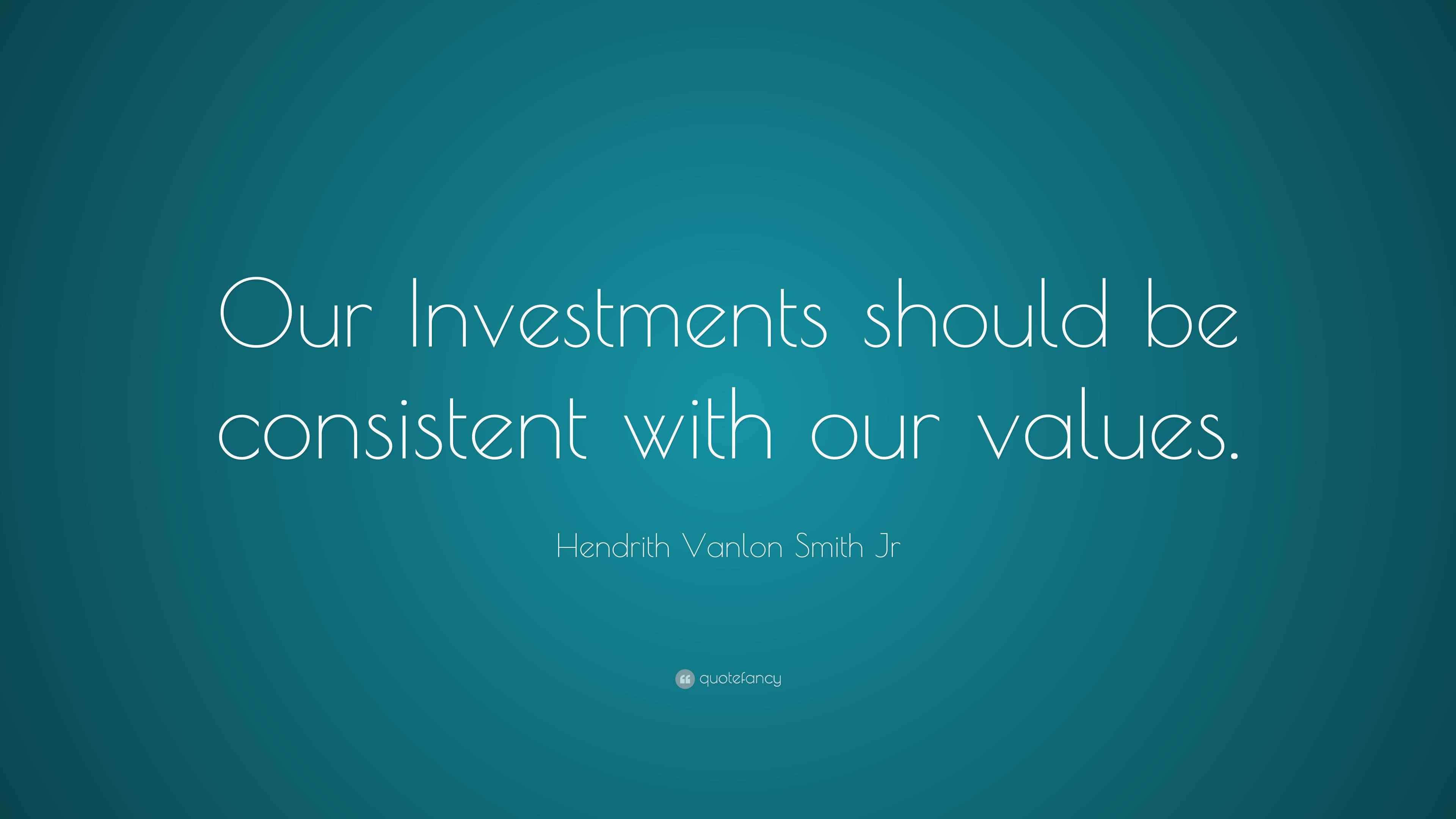 Hendrith Vanlon Smith Jr Quote: “Our Investments should be consistent ...