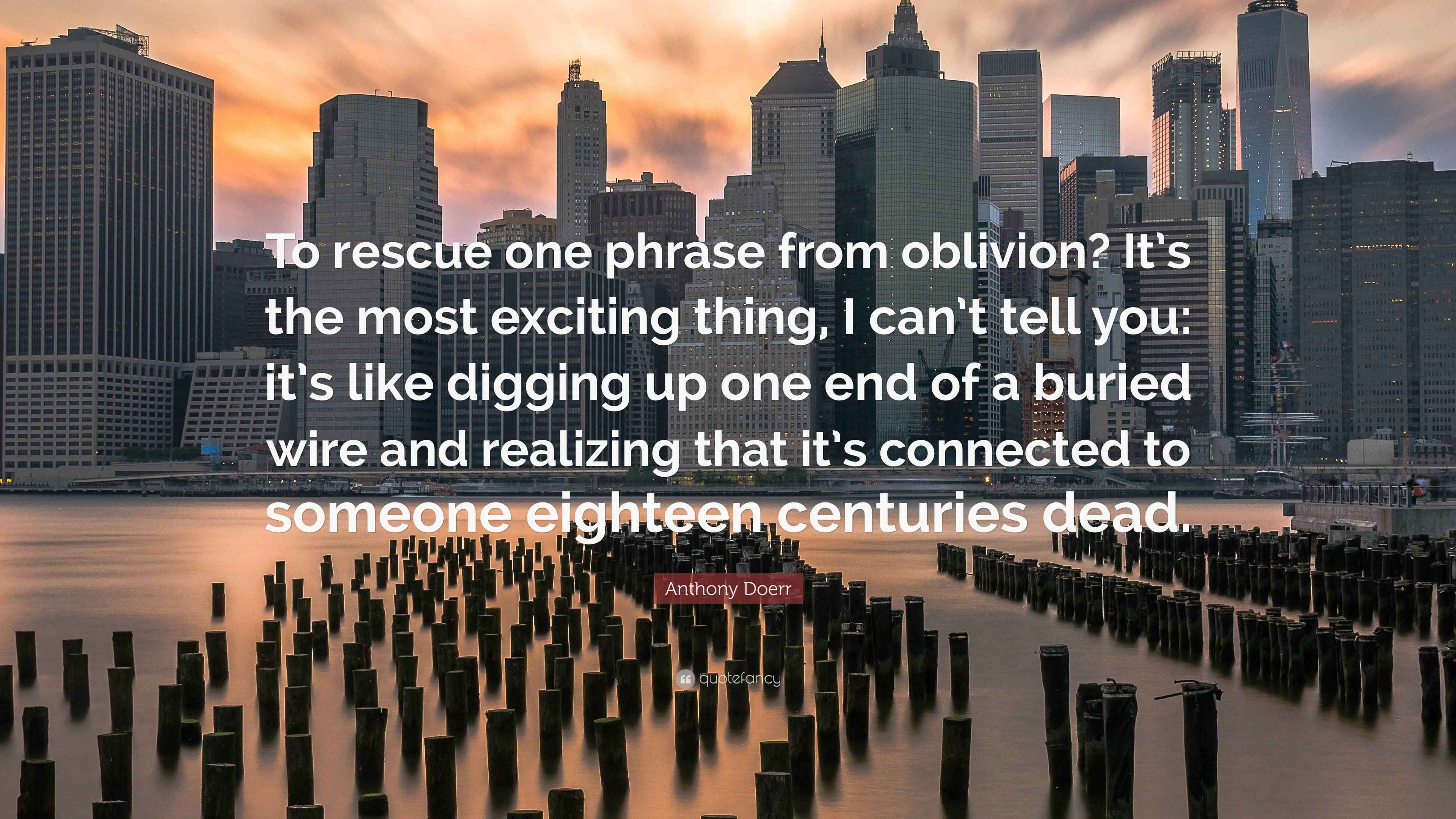 Anthony Doerr Quote: “To rescue one phrase from oblivion? It’s the most ...