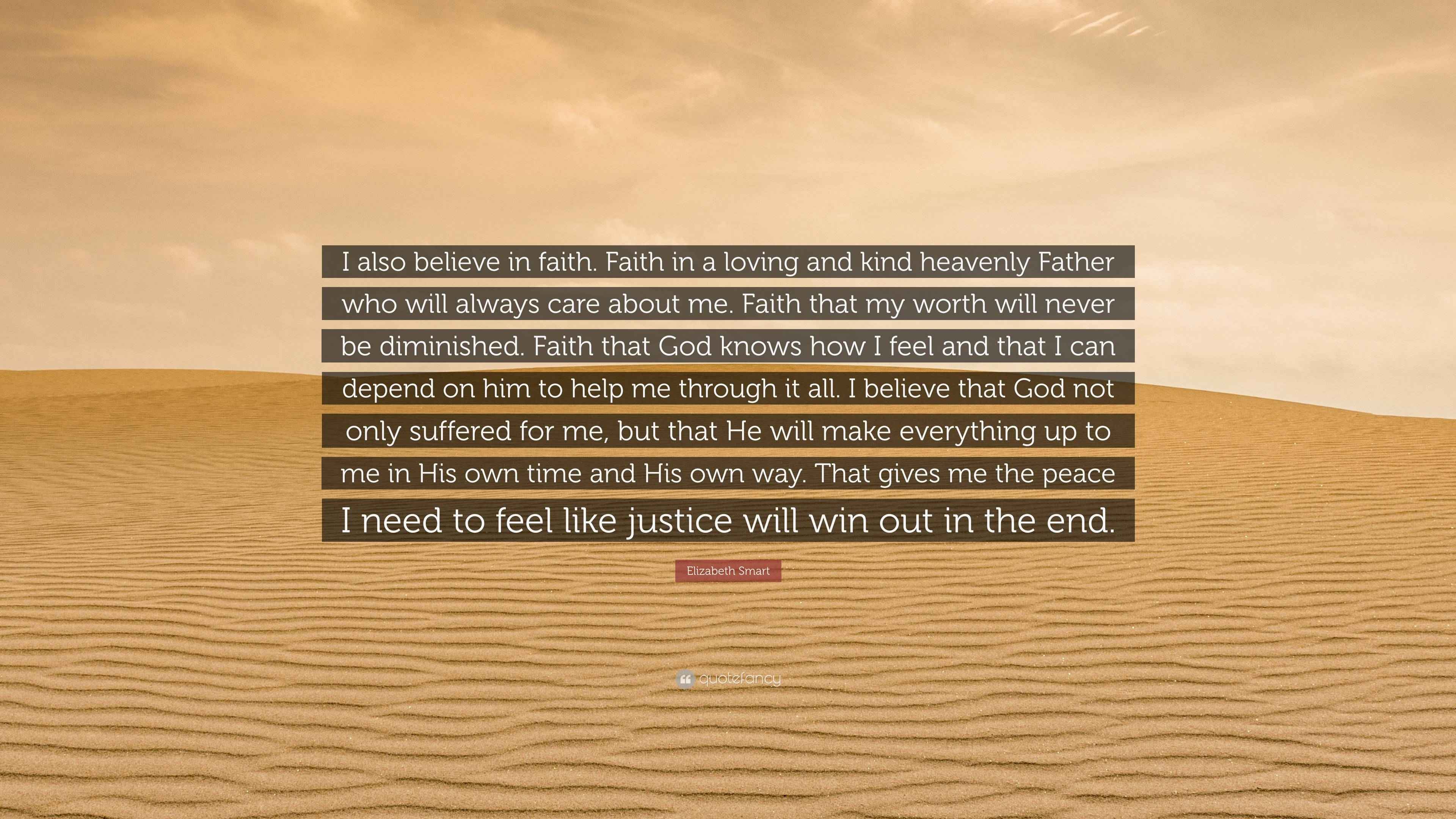 Elizabeth Smart Quote: “I also believe in faith. Faith in a loving and ...