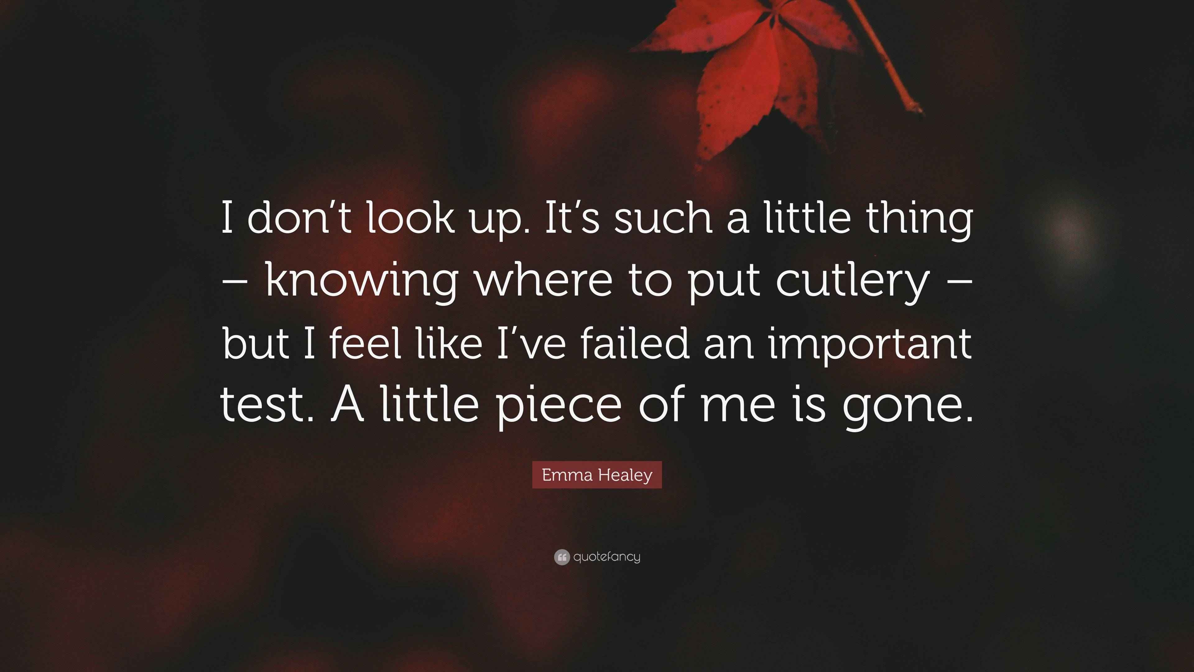 Emma Healey Quote: “I don’t look up. It’s such a little thing – knowing ...