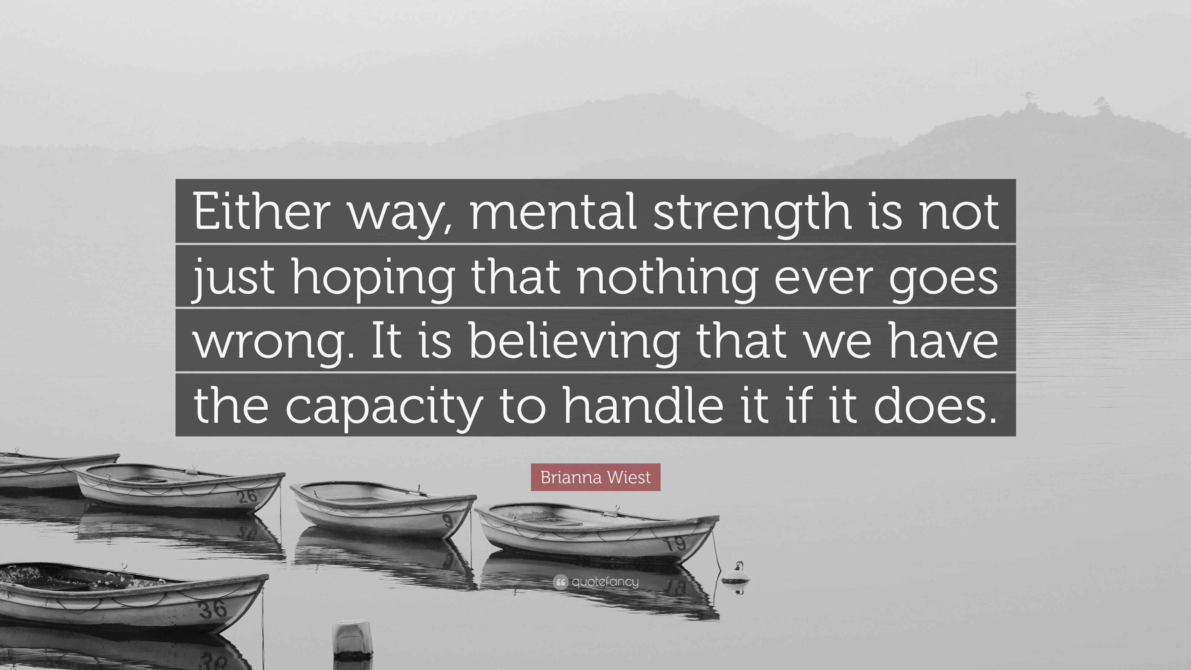Brianna Wiest Quote: “Either way, mental strength is not just hoping ...