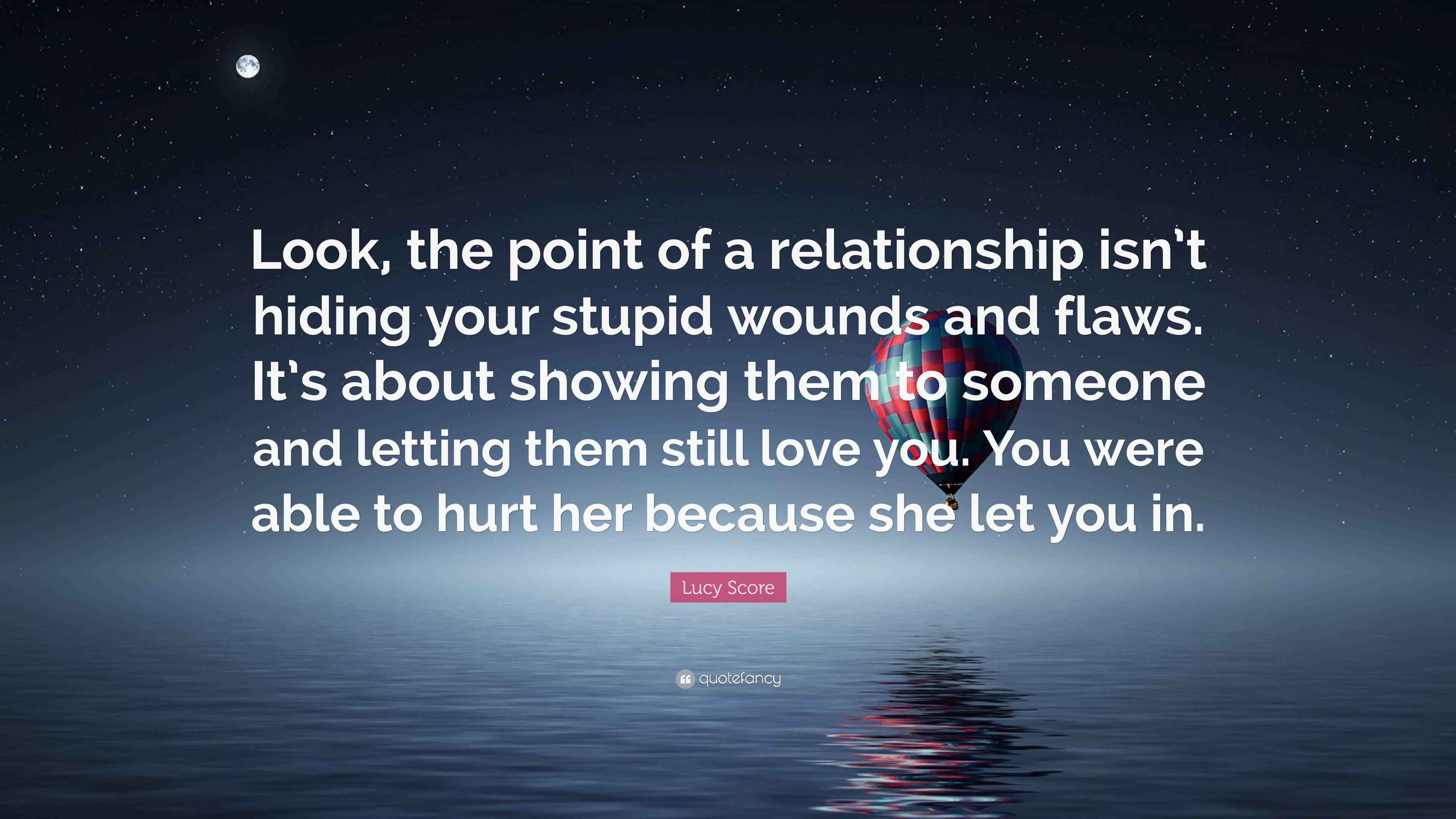 Lucy Score Quote: “Look, the point of a relationship isn’t hiding your ...