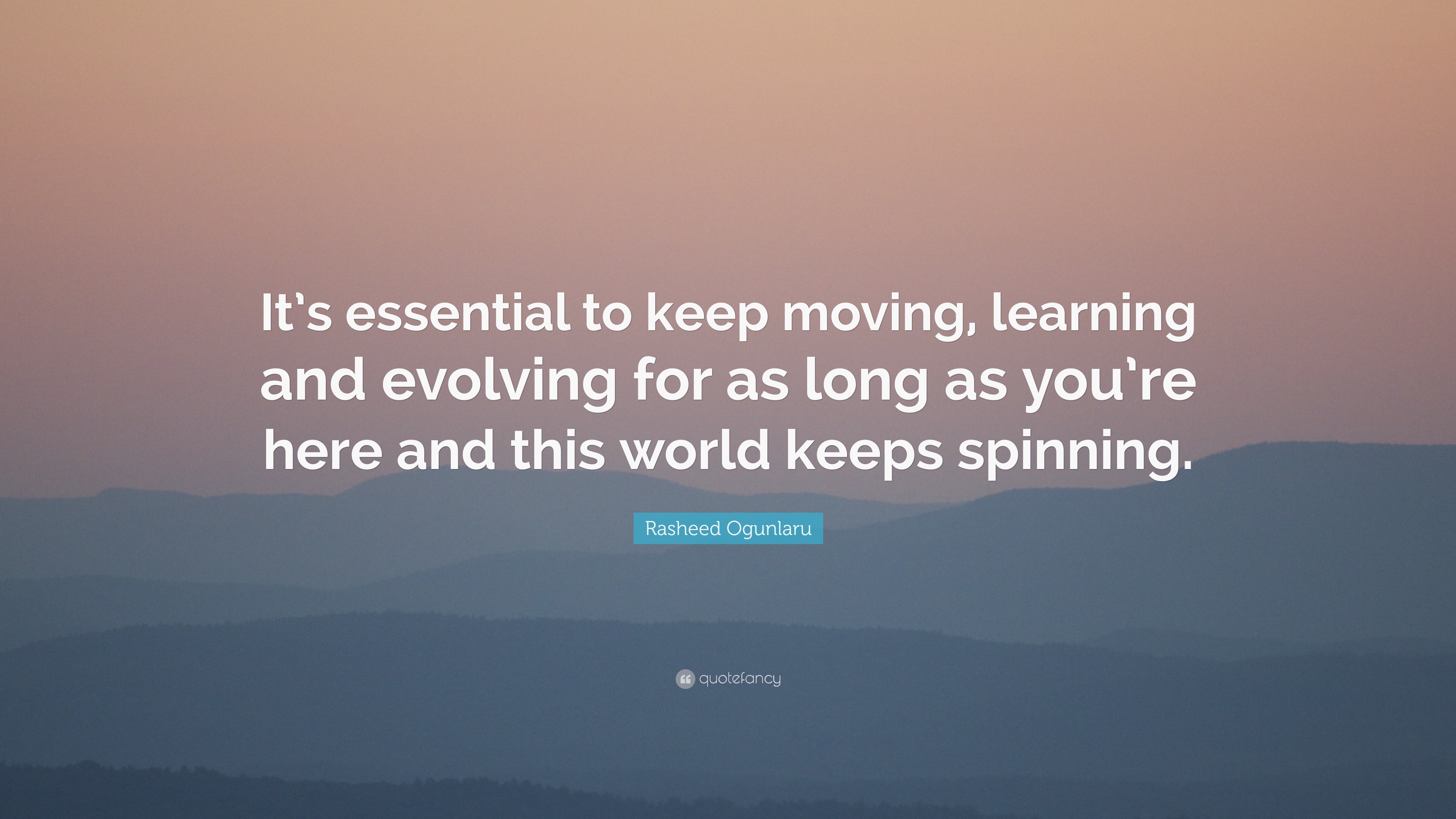Rasheed Ogunlaru Quote: “It’s essential to keep moving, learning and ...