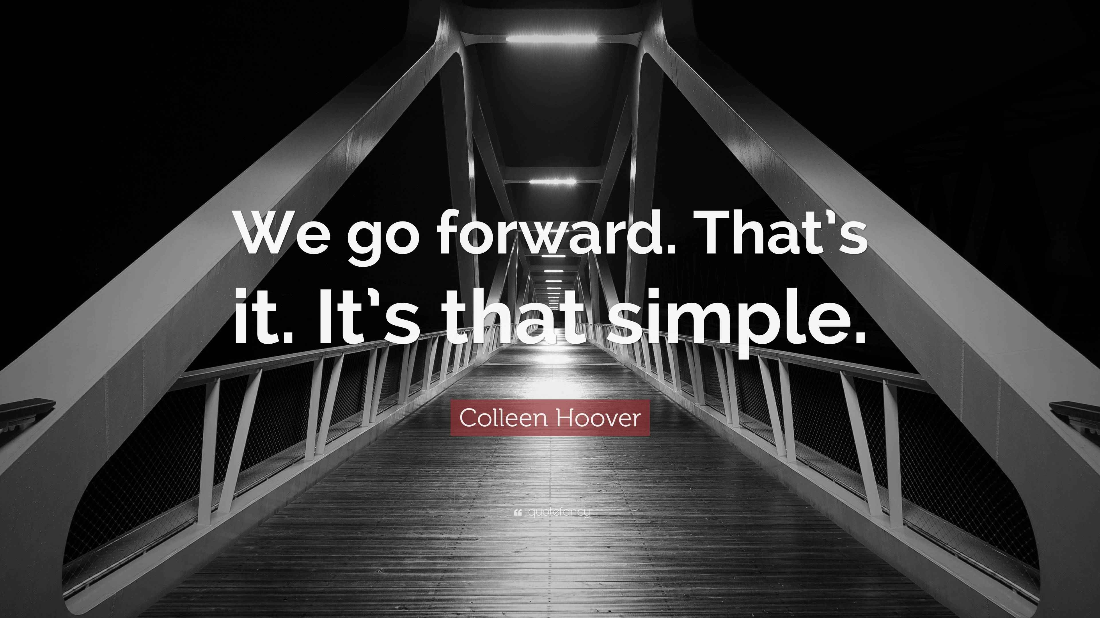 Colleen Hoover Quote: “We go forward. That’s it. It’s that simple.”
