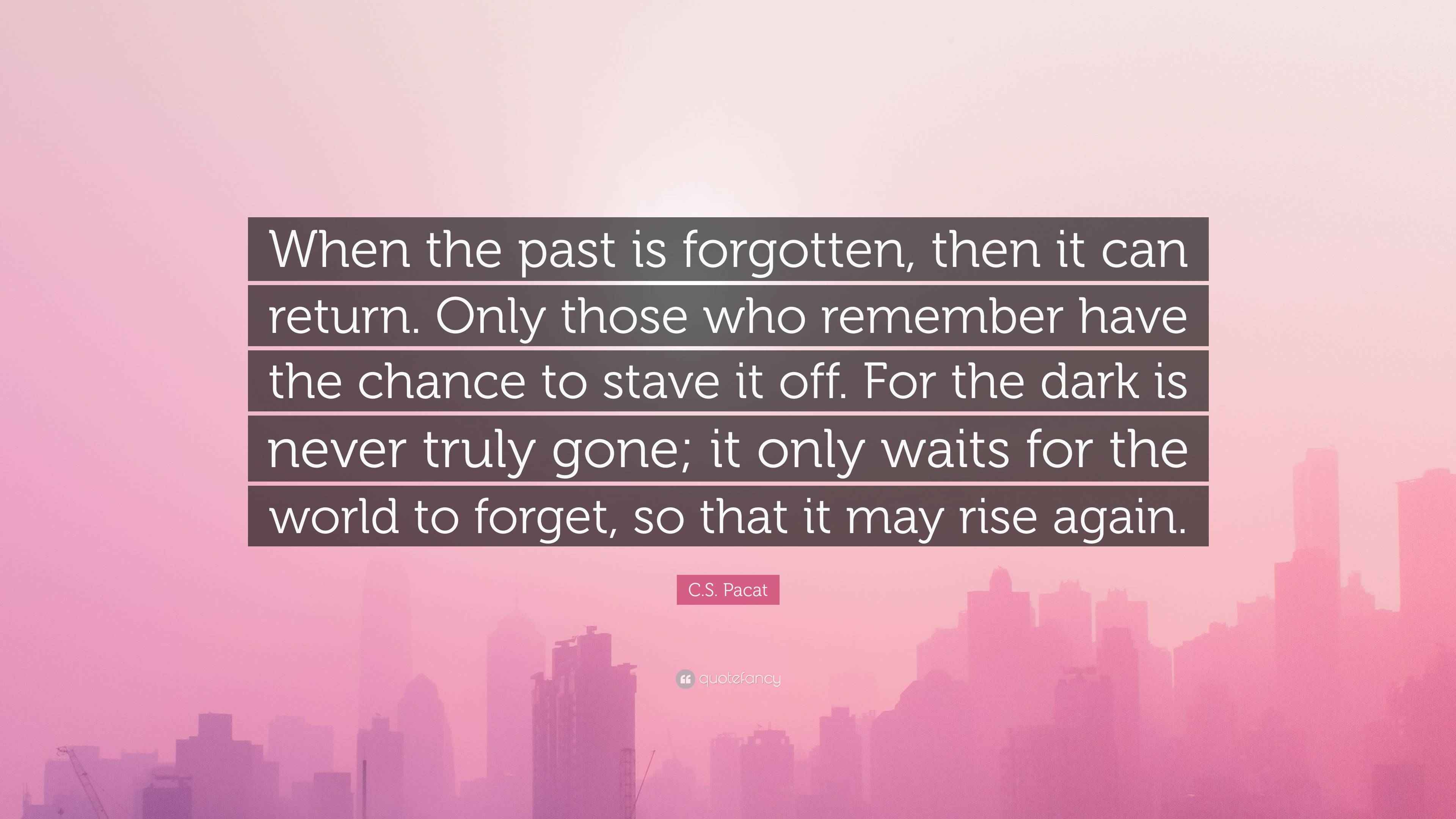 C.S. Pacat Quote: “When the past is forgotten, then it can return. Only ...
