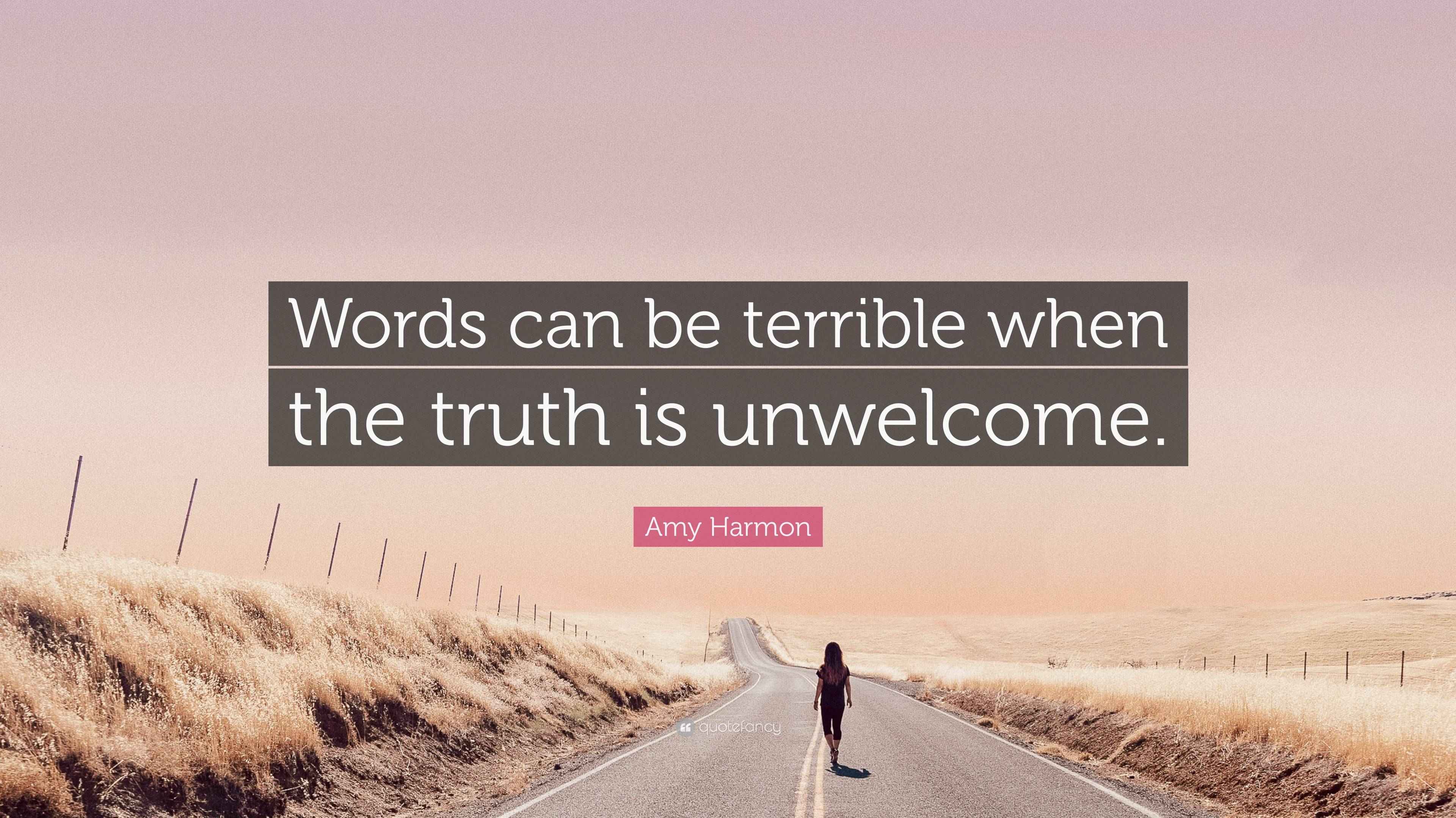 Amy Harmon Quote: “Words can be terrible when the truth is unwelcome.”
