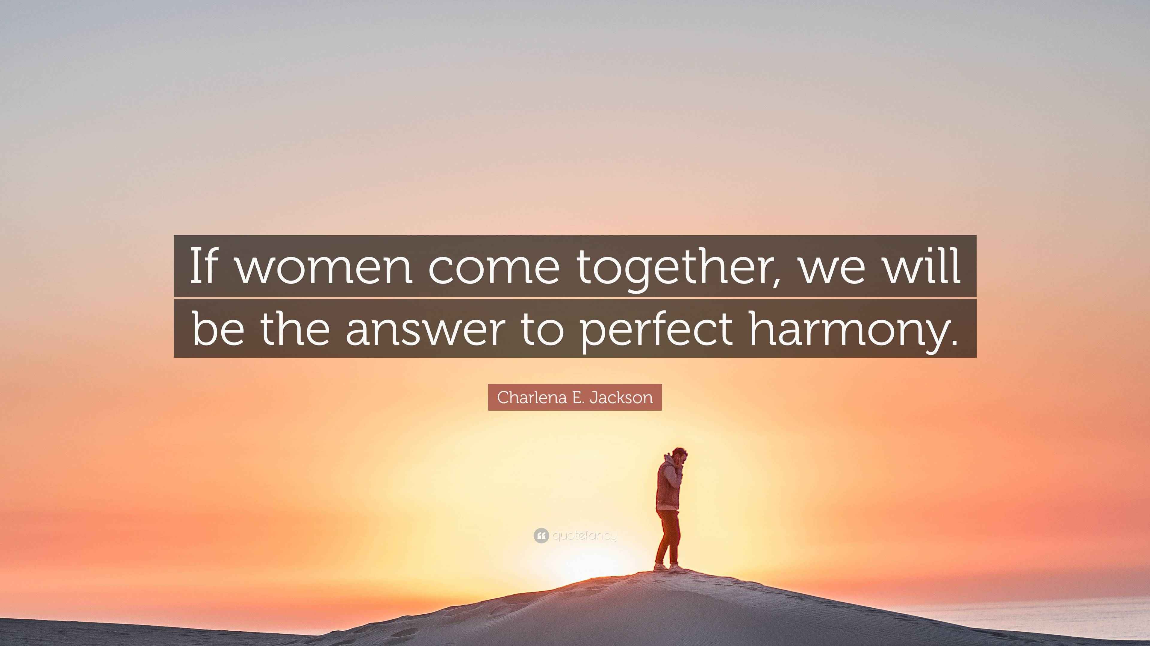 Charlena E. Jackson Quote: “If women come together, we will be the ...
