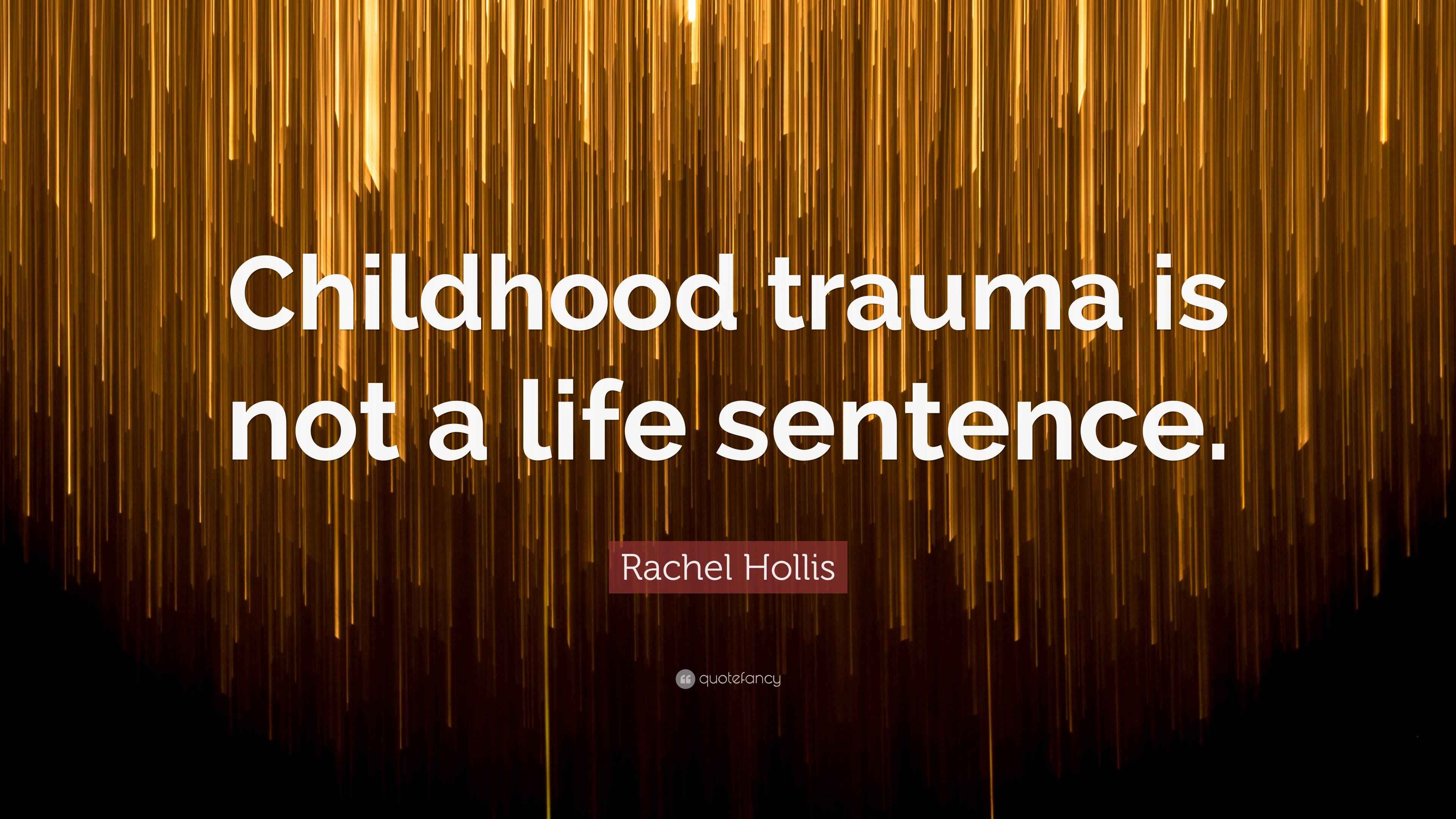 Rachel Hollis Quote: “Childhood trauma is not a life sentence.”