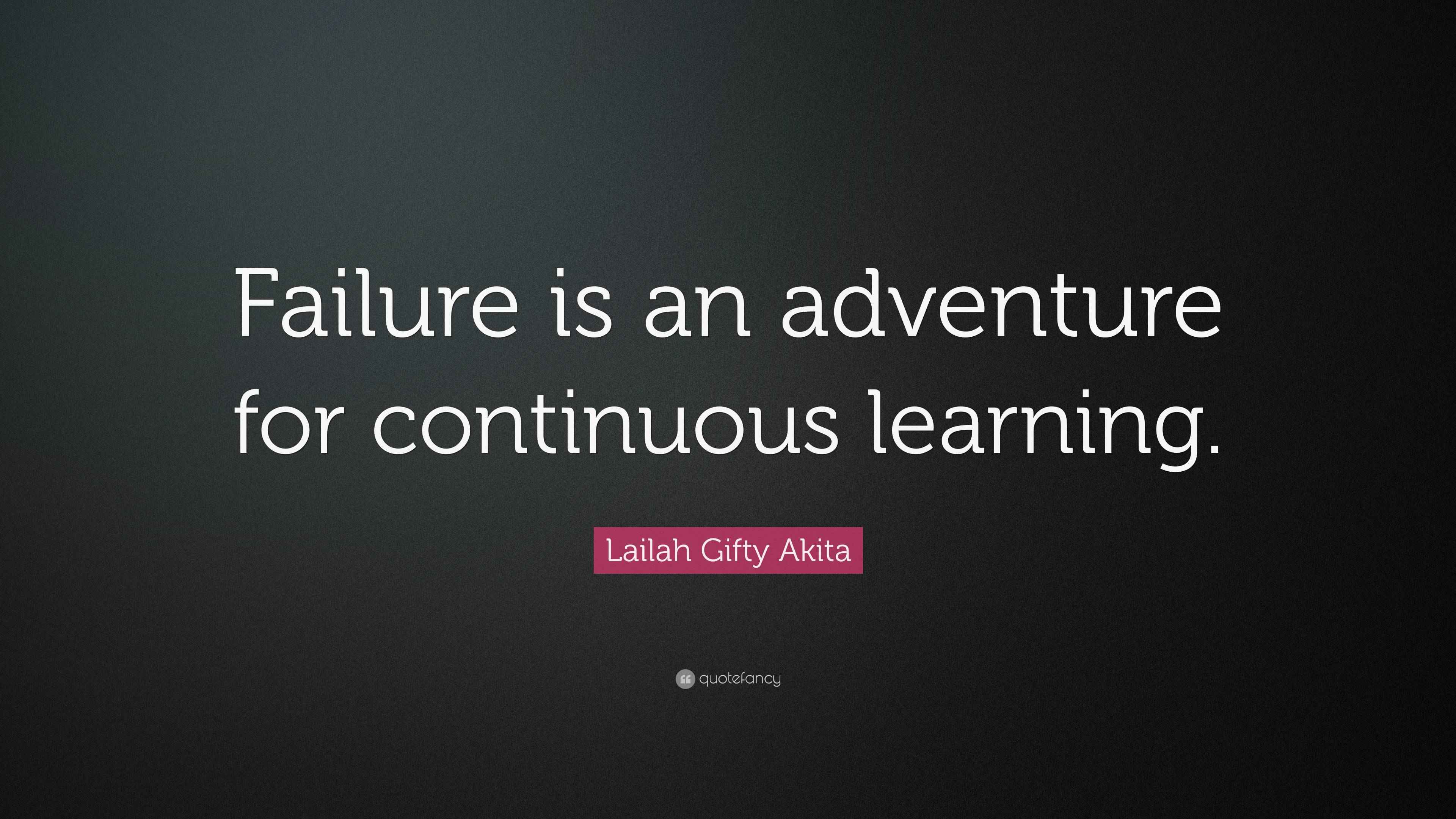 Lailah Gifty Akita Quote: “Failure is an adventure for continuous ...