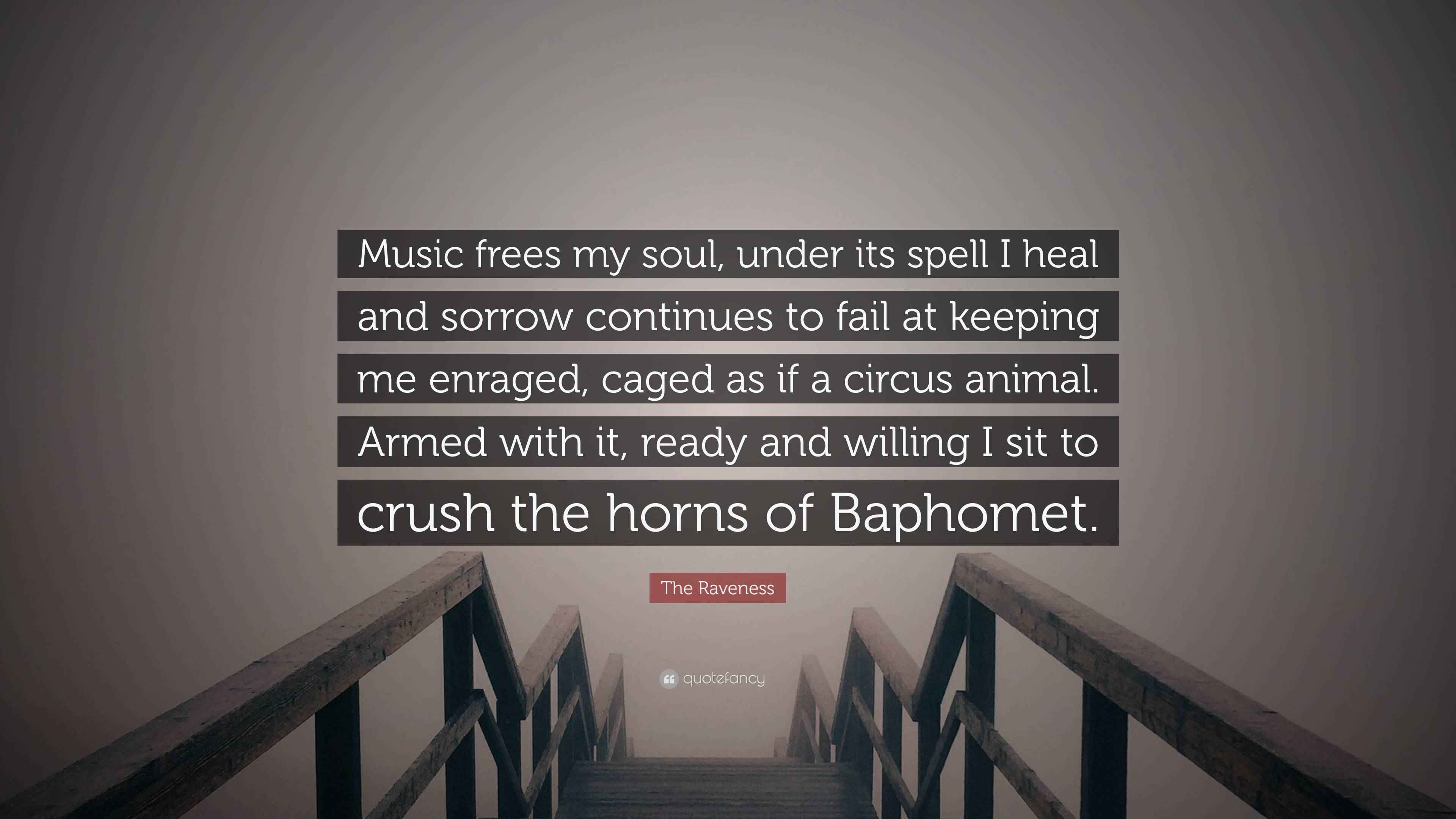 The Raveness Quote: “Music frees my soul, under its spell I heal and ...
