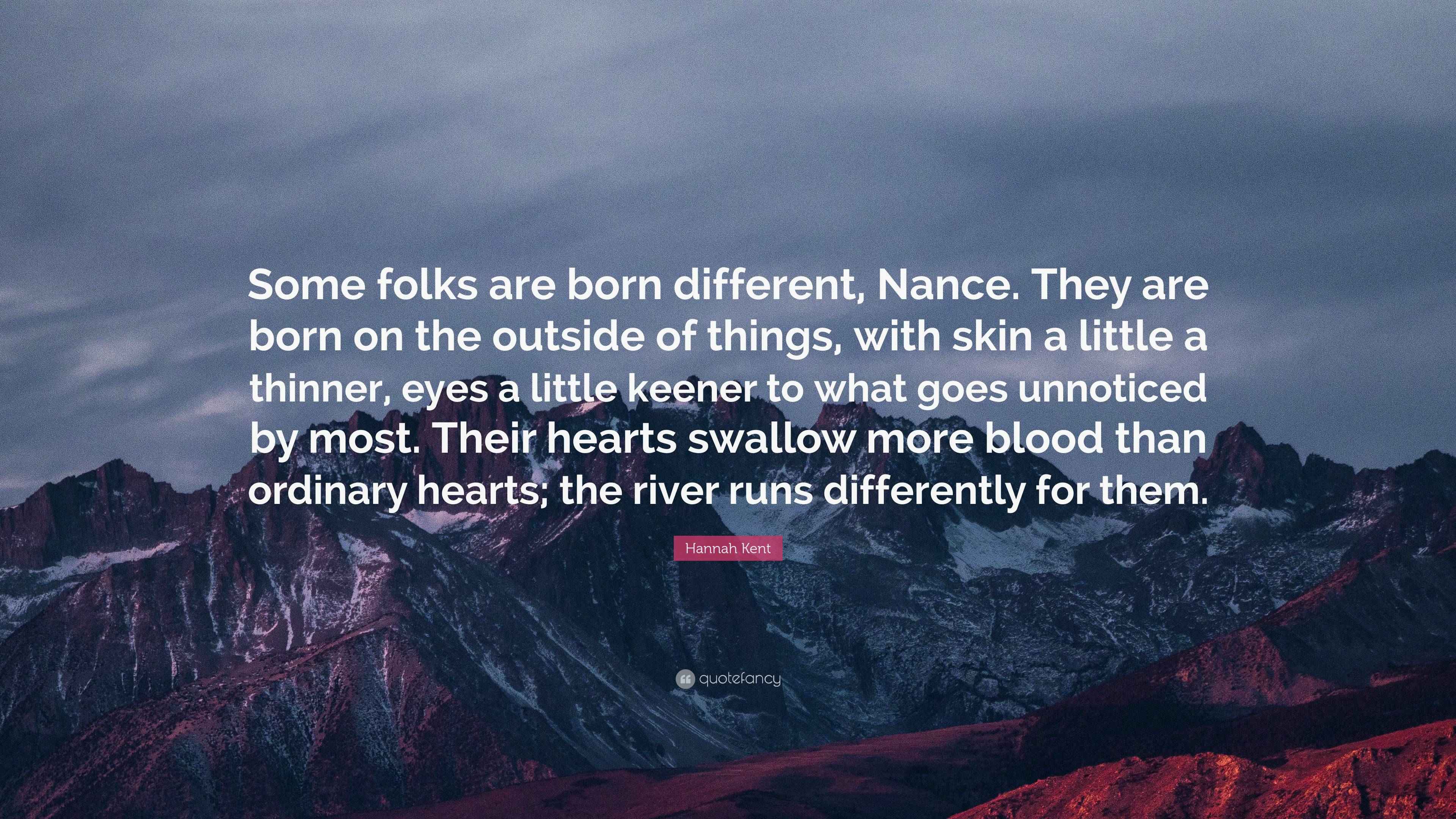Hannah Kent Quote: “Some folks are born different, Nance. They are born ...