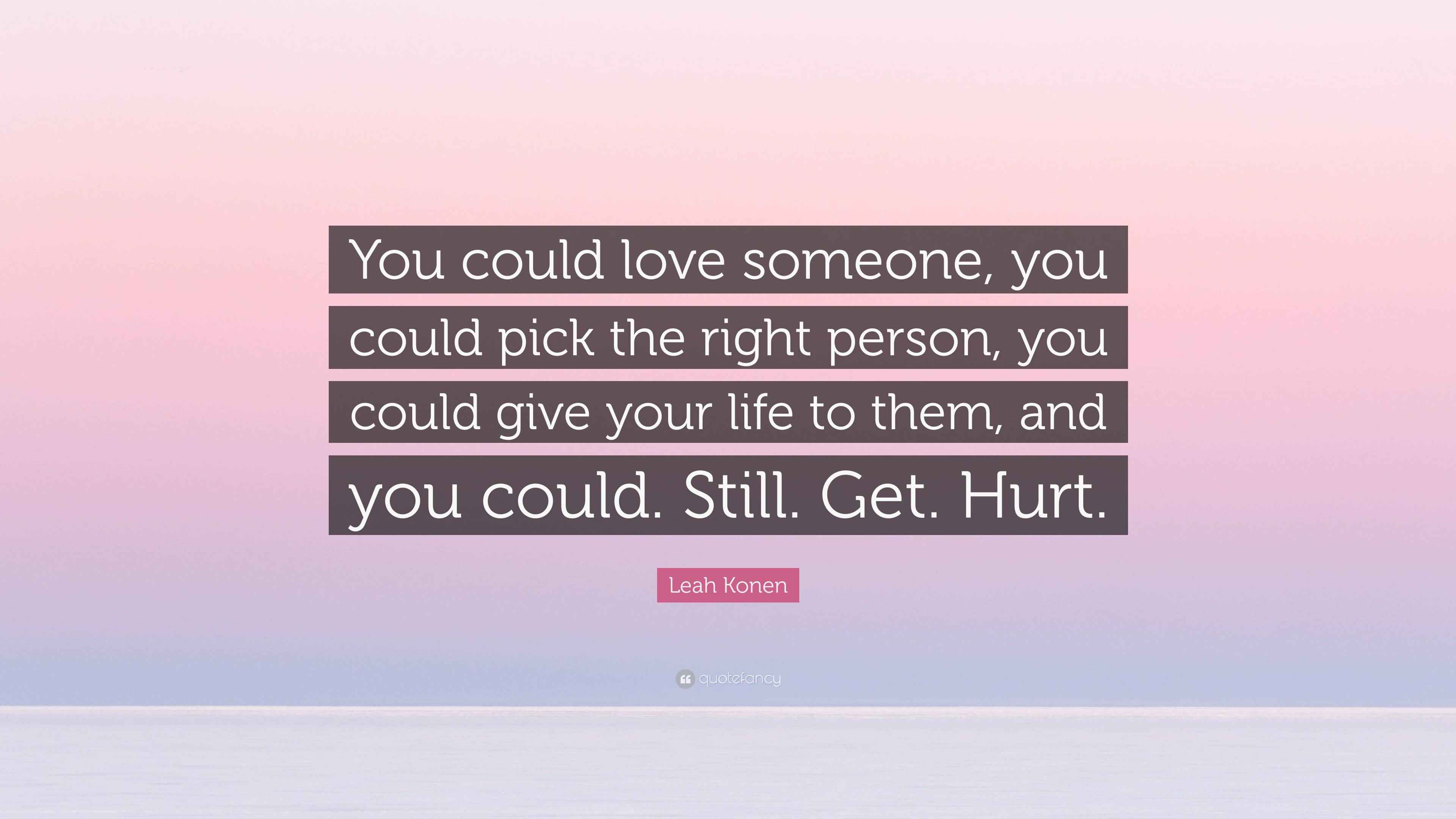 Leah Konen Quote: “You could love someone, you could pick the right ...